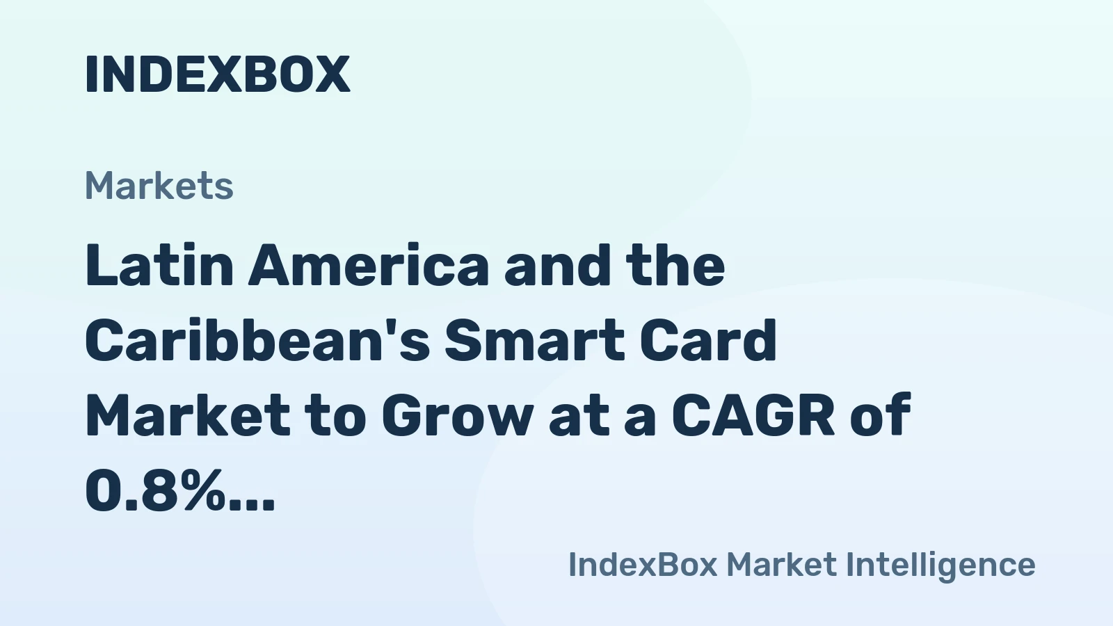 Latin America and the Caribbean's Smart Card Market to Grow at a CAGR of 0.8% over Next Decade