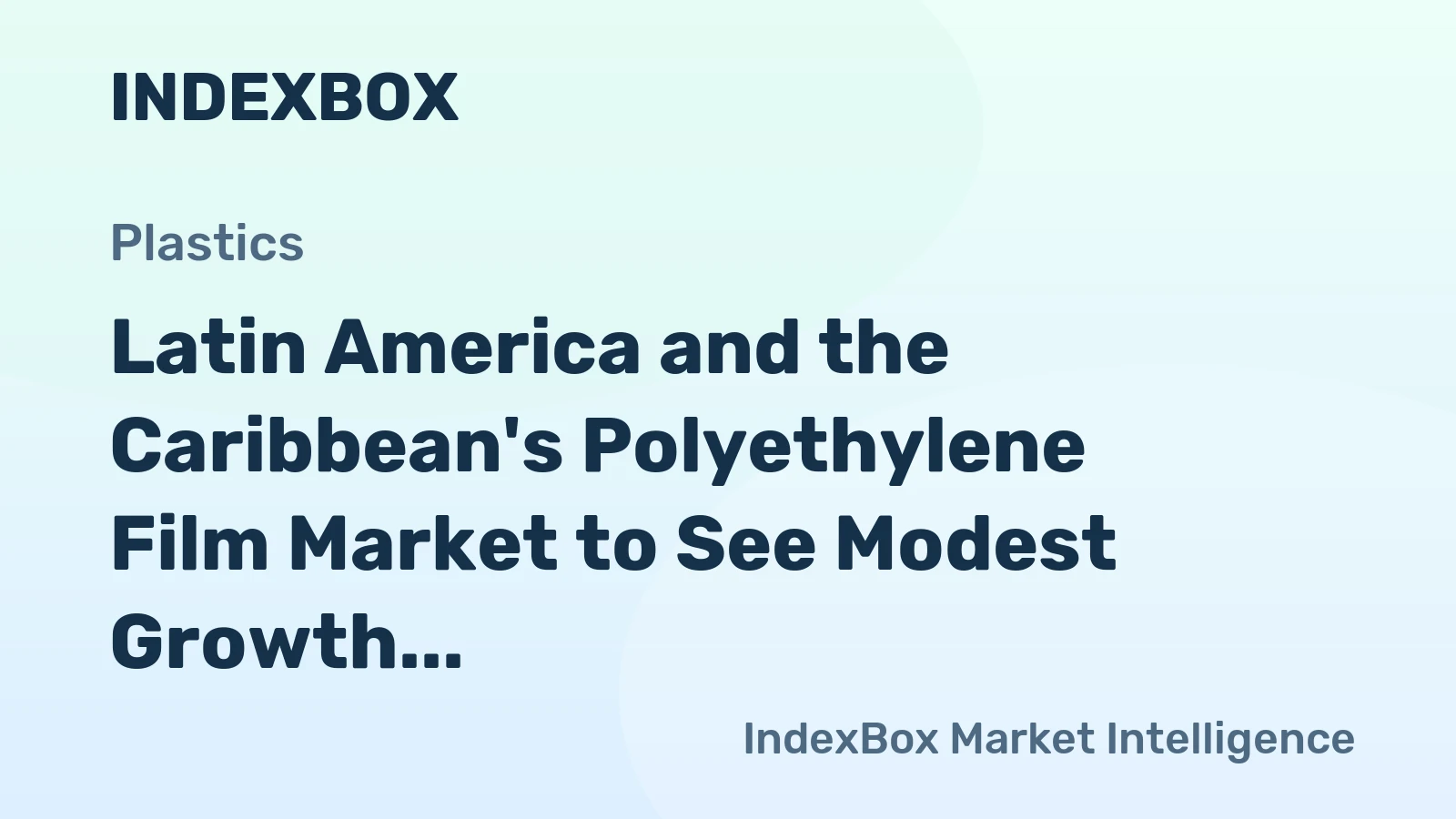 Latin America and the Caribbean's Polyethylene Film Market to See Modest Growth With 1.1% CAGR Through 2035