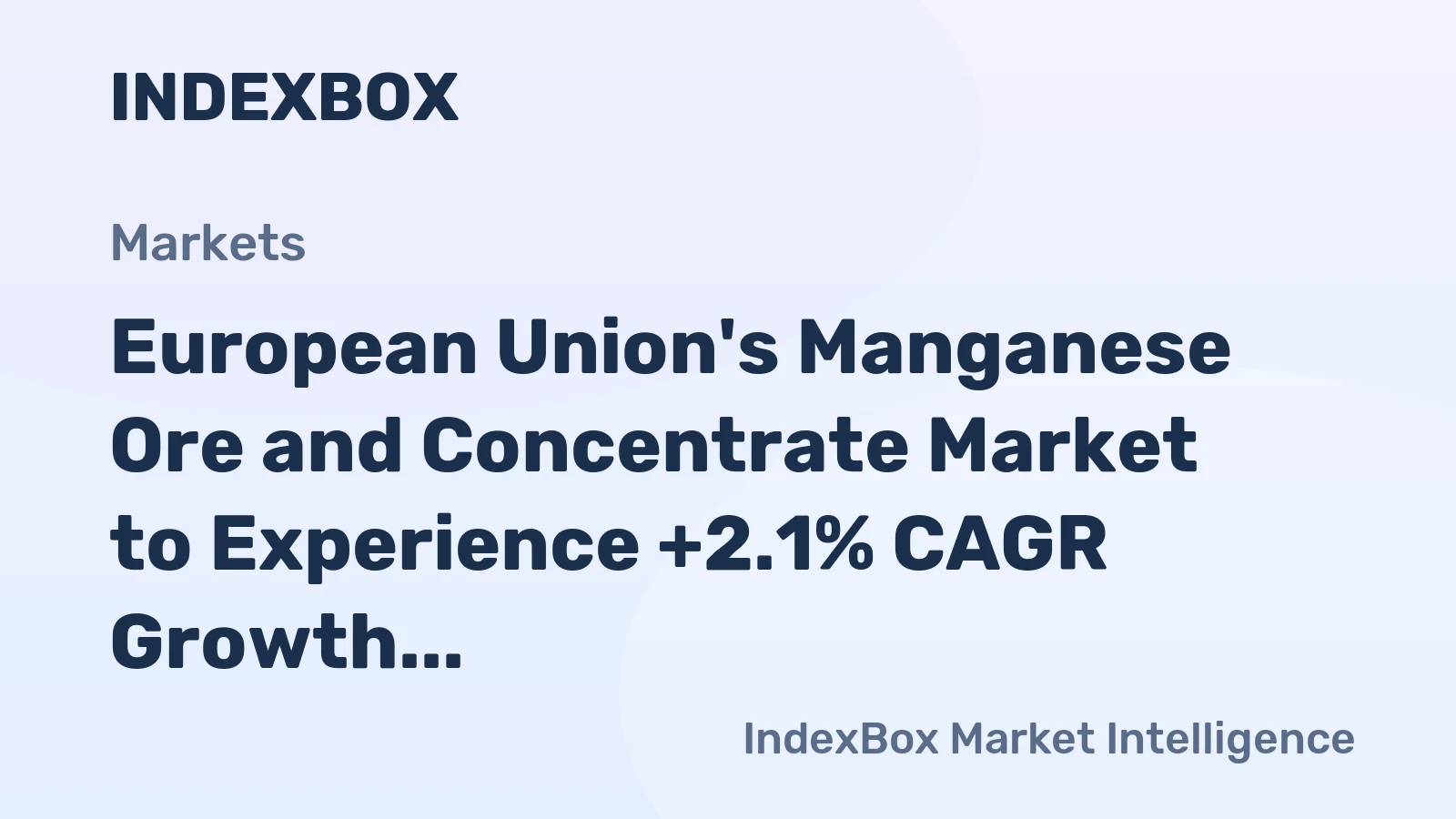 European Union's Manganese Ore and Concentrate Market to Experience +2.1% CAGR Growth Over Next Decade