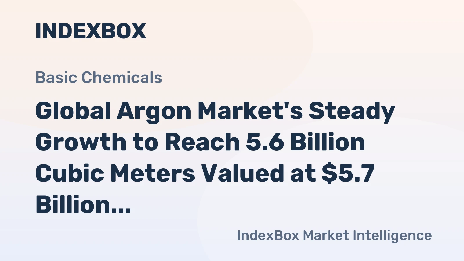 Global Argon Market's Steady Growth to Reach 5.6 Billion Cubic Meters Valued at $5.7 Billion