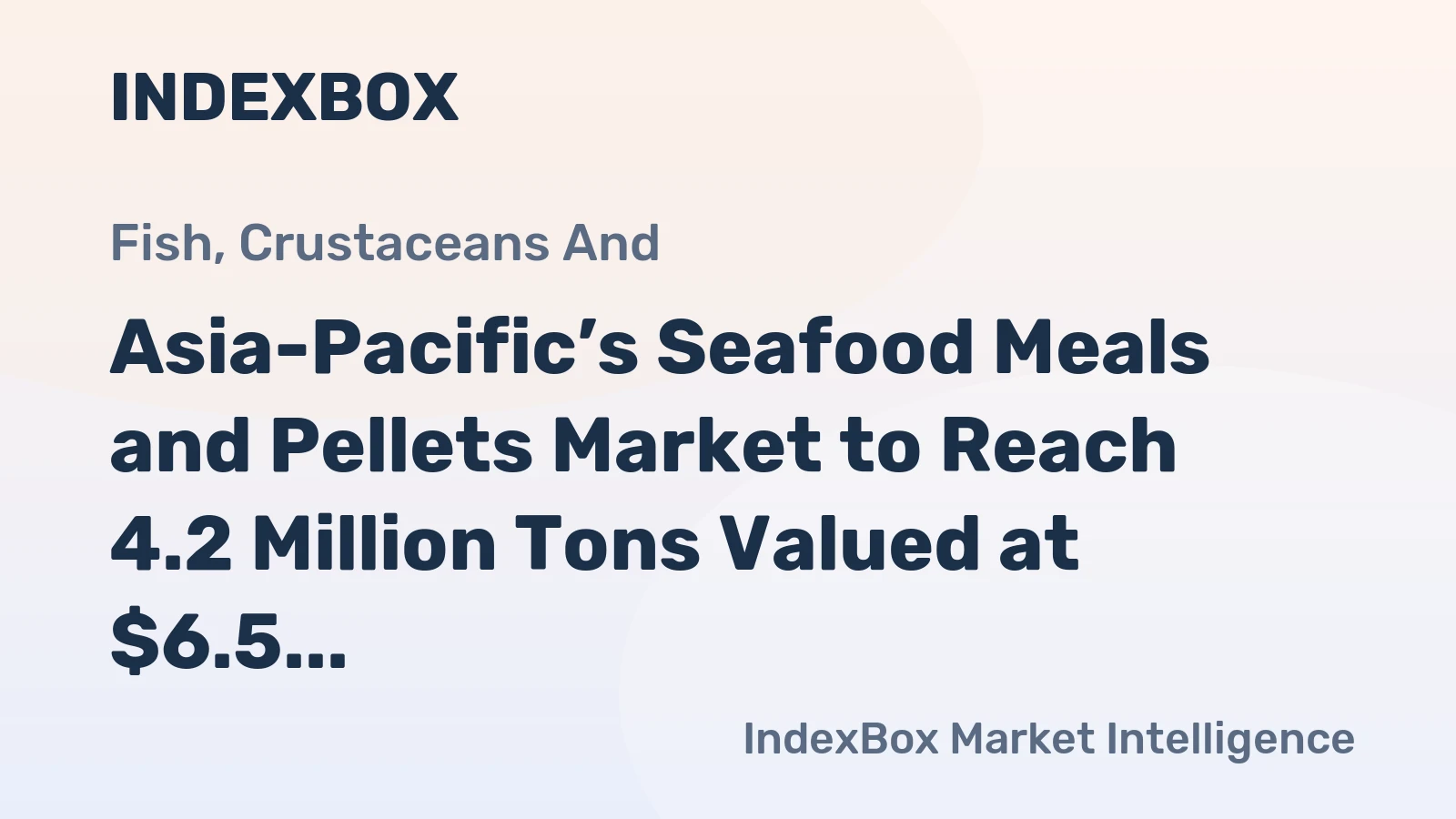 Asia-Pacific’s Seafood Meals and Pellets Market to Reach 4.2 Million Tons Valued at $6.5 Billion by 2035