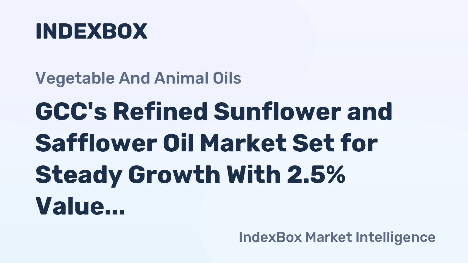 GCC's Refined Sunflower and Safflower Oil Market Set for Steady Growth With 2.5% Value CAGR