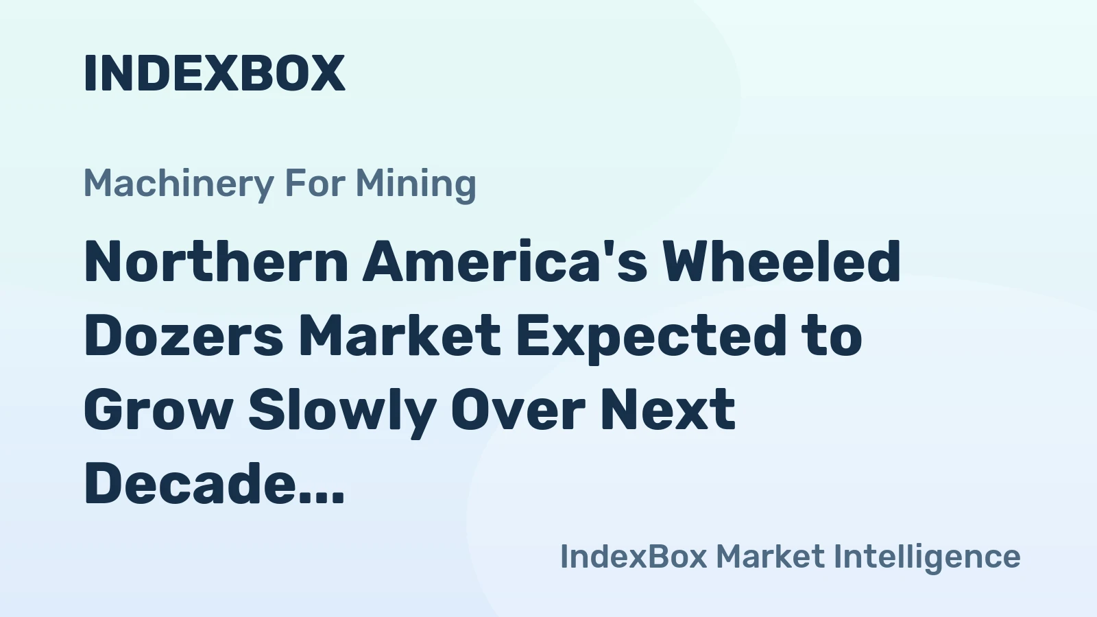 Northern America's Wheeled Dozers Market Expected to Grow Slowly Over Next Decade, Reaching 3.1K units and $214M by 2035