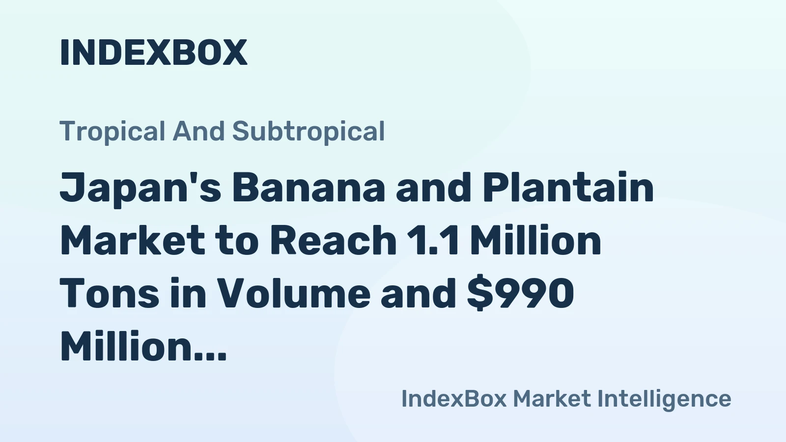 Japan's Banana and Plantain Market to Reach 1.1 Million Tons in Volume and $990 Million in Value