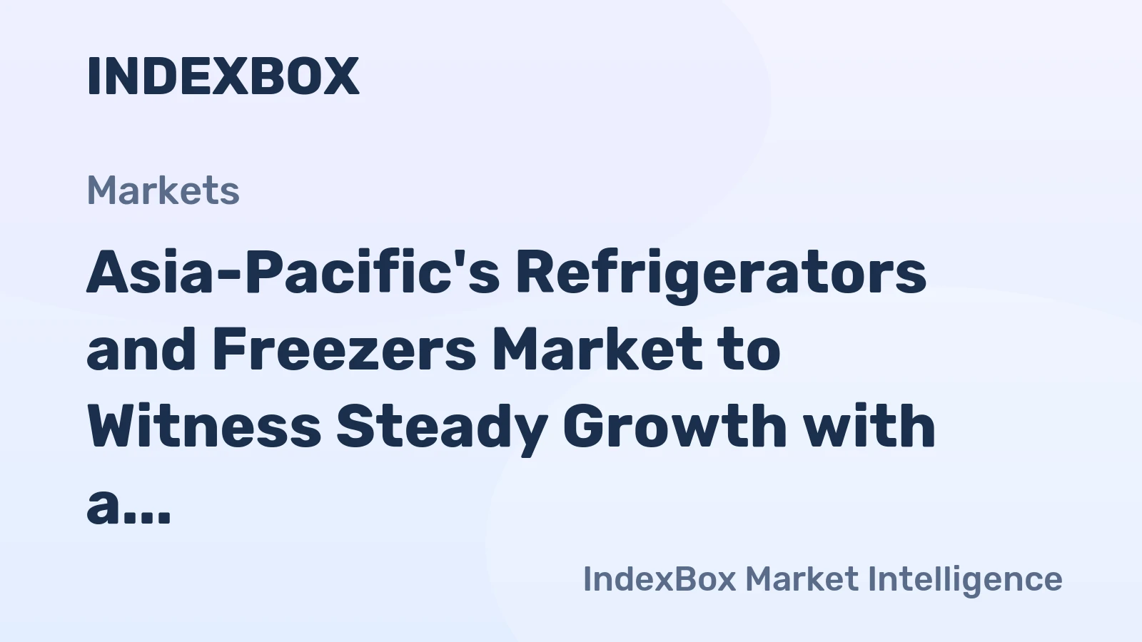 Asia-Pacific's Refrigerators and Freezers Market to Witness Steady Growth with a CAGR of +3.1%