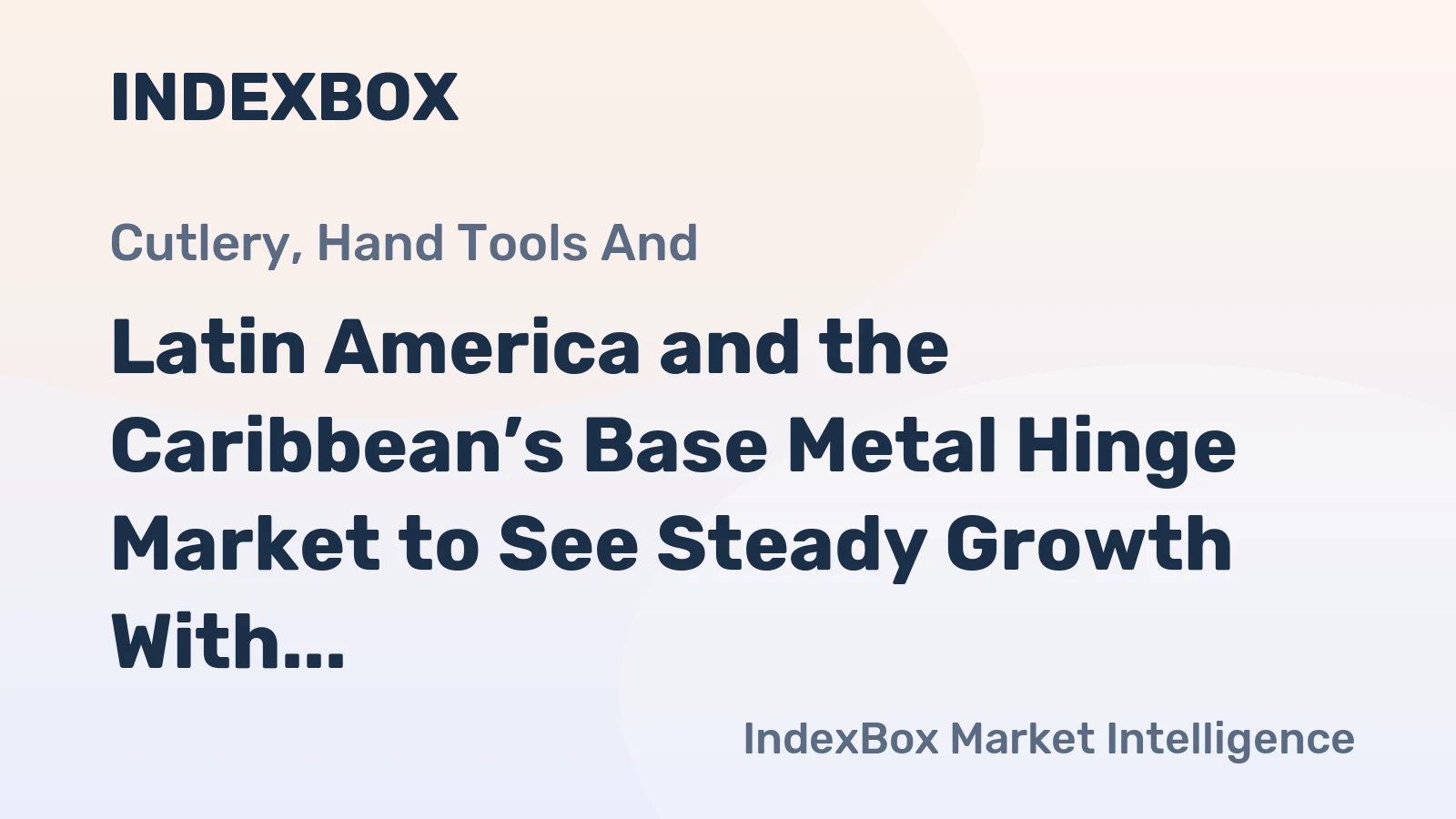 Latin America and the Caribbean’s Base Metal Hinge Market to See Steady Growth With a 1.3% CAGR
