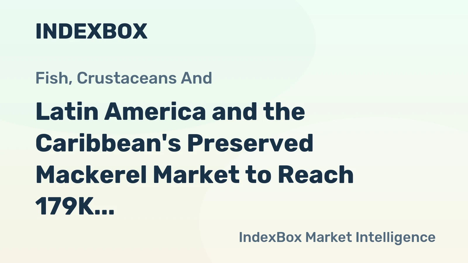Latin America and the Caribbean's Preserved Mackerel Market to Reach 179K Tons and $631M
