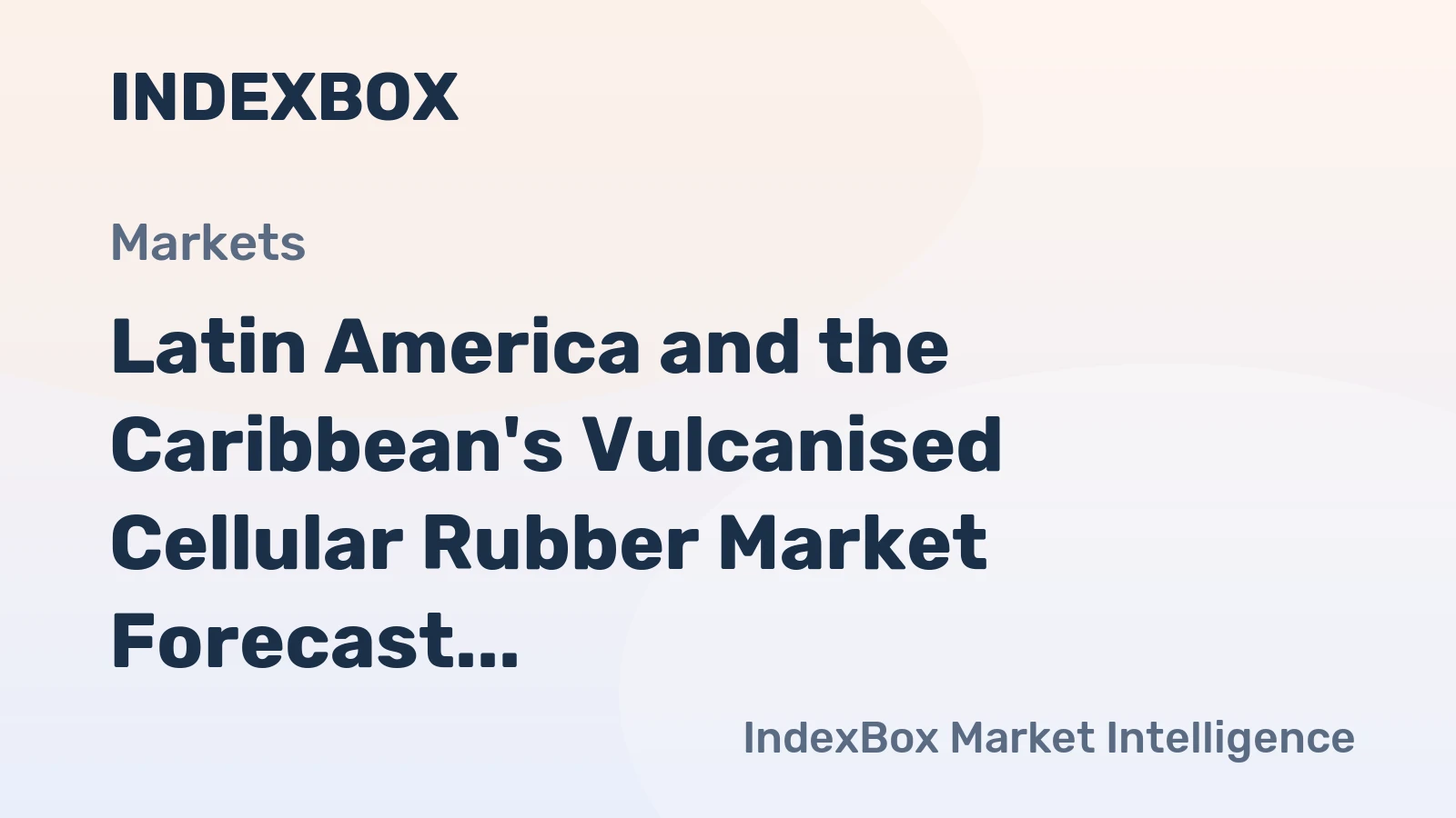 Latin America and the Caribbean's Vulcanised Cellular Rubber Market Forecast for Modest Growth With a 1.3% CAGR