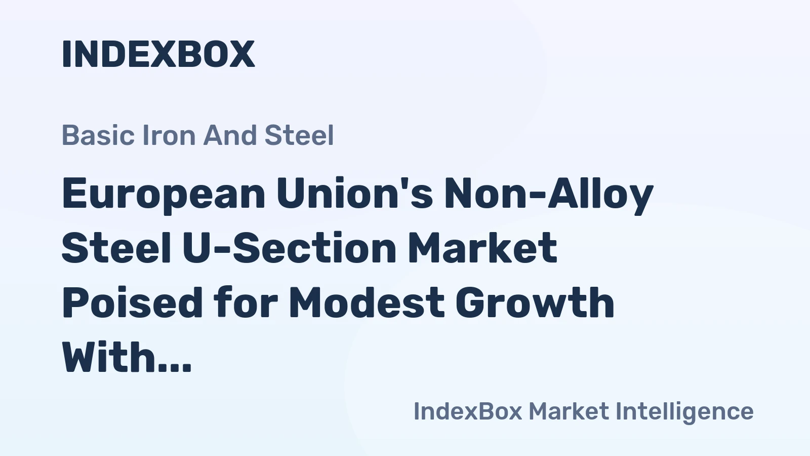 European Union's Non-Alloy Steel U-Section Market Poised for Modest Growth With 1.1% CAGR Through 2035
