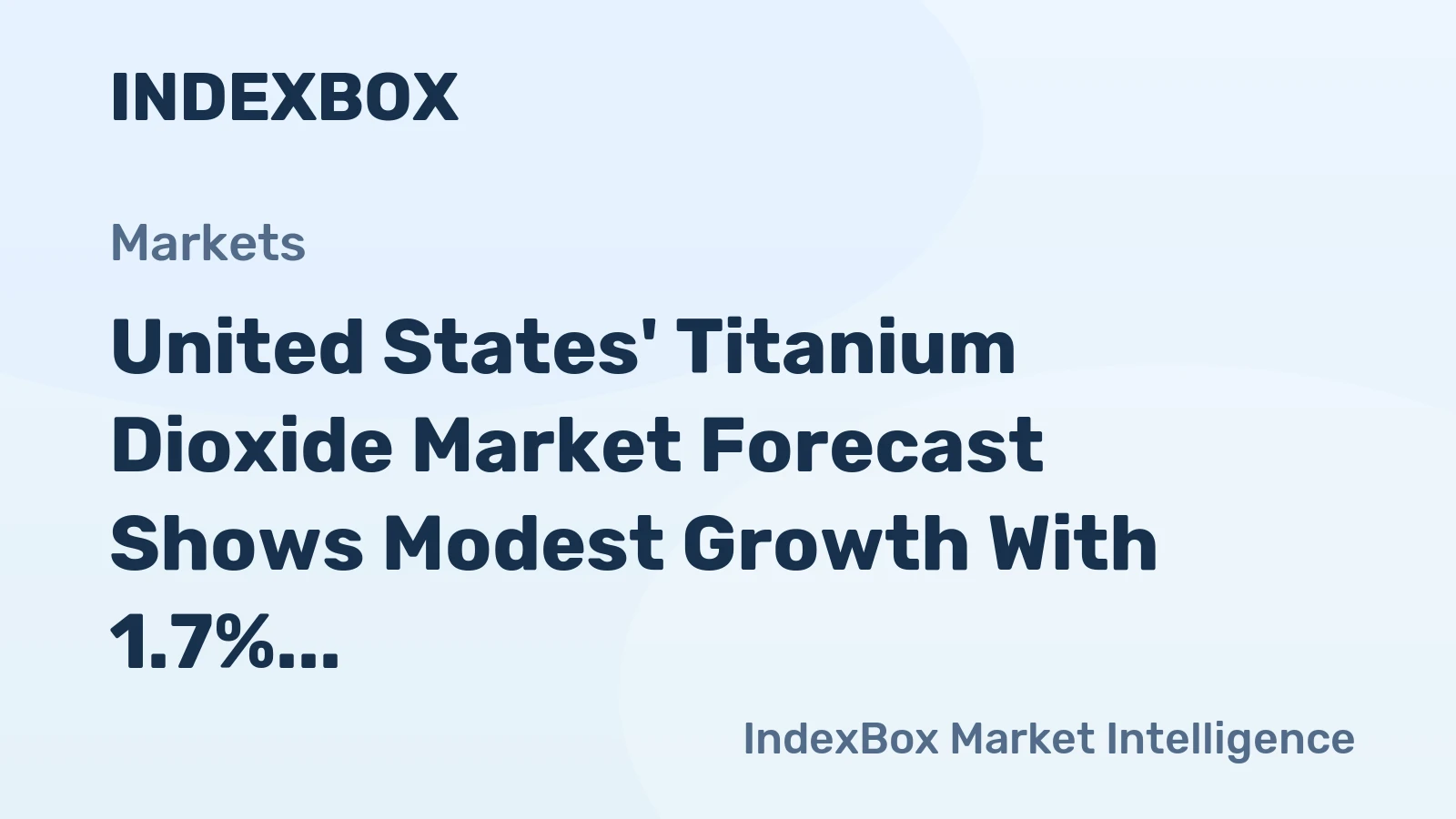 United States' Titanium Dioxide Market Forecast Shows Modest Growth With 1.7% Value CAGR