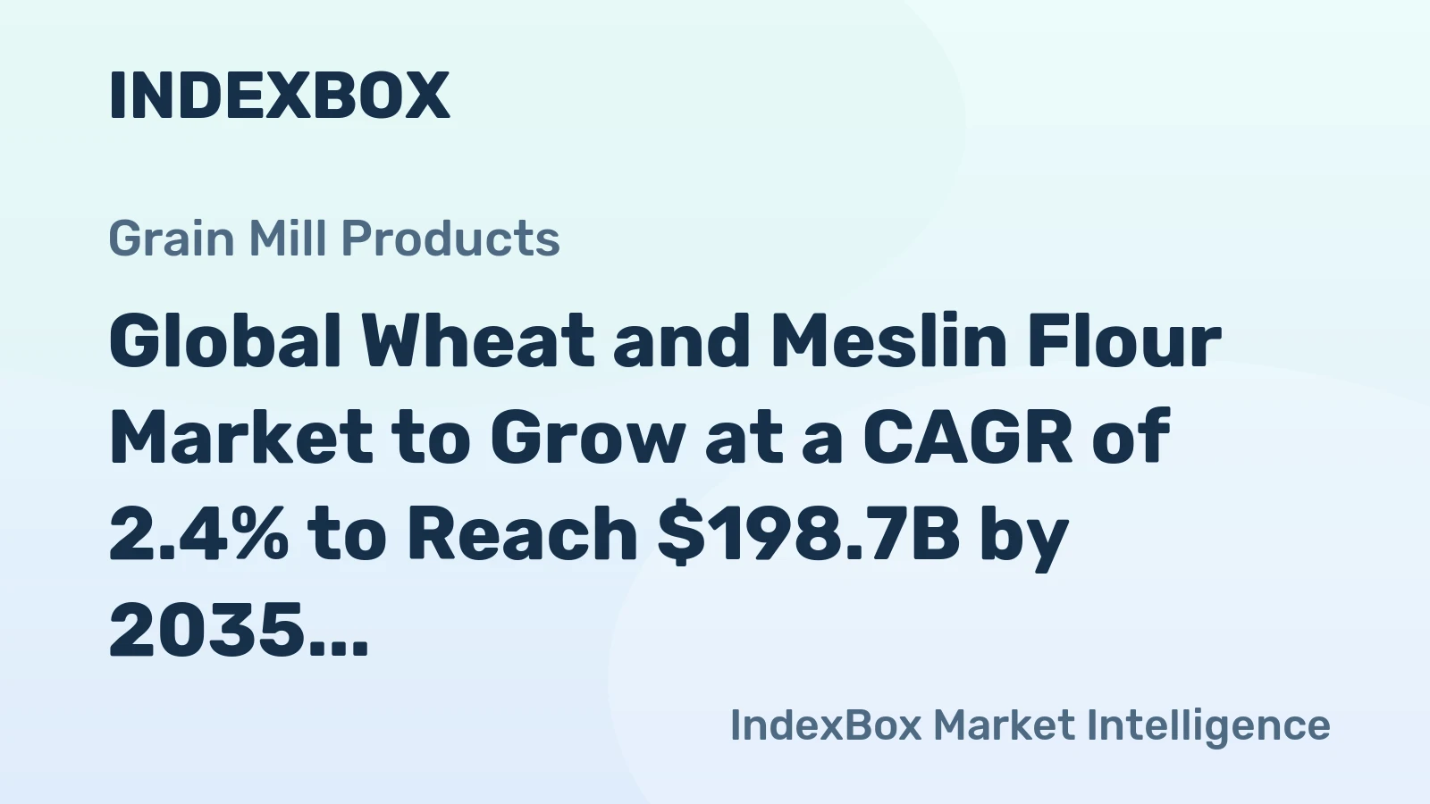 Global Wheat and Meslin Flour Market to Grow at a CAGR of 2.4% to Reach $198.7B by 2035