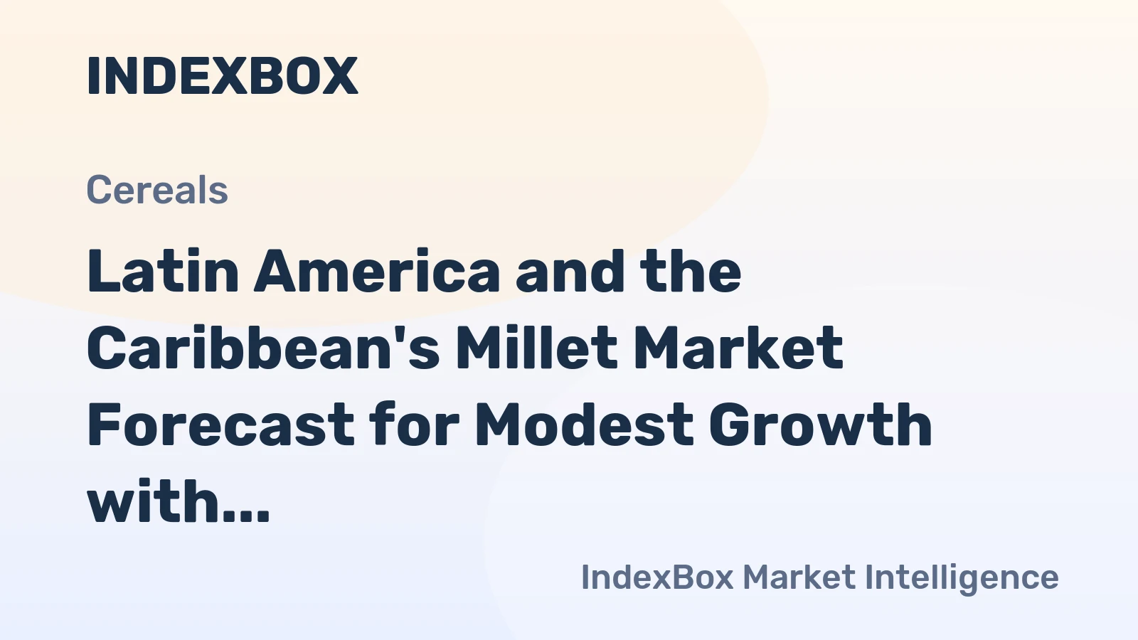 Latin America and the Caribbean's Millet Market Forecast for Modest Growth with a +0.6% Volume CAGR