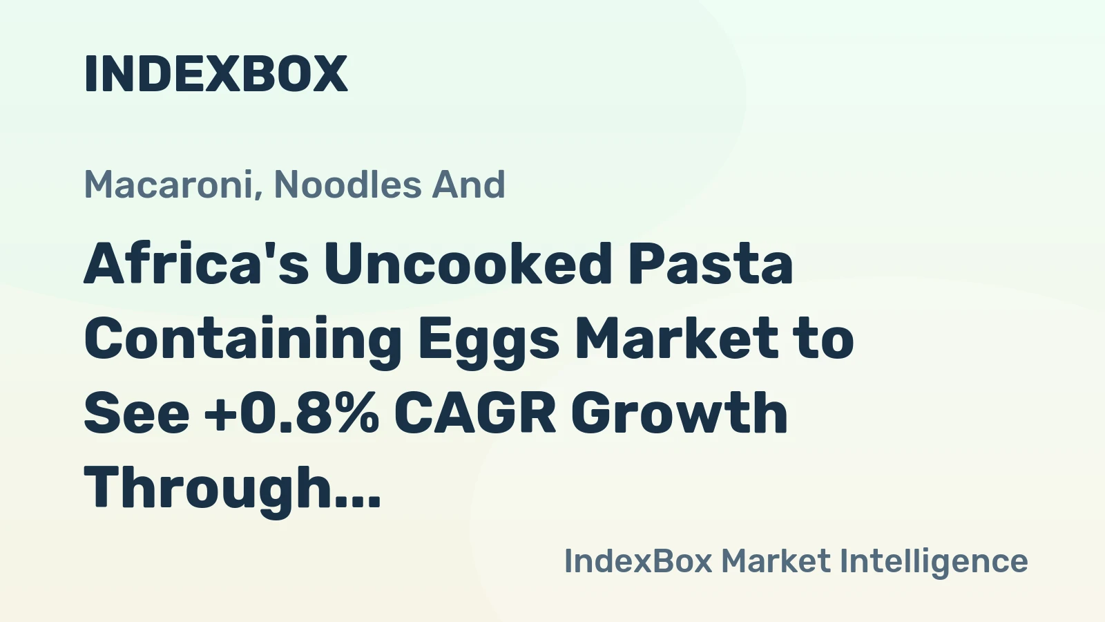 Africa's Uncooked Pasta Containing Eggs Market to See +0.8% CAGR Growth Through 2035