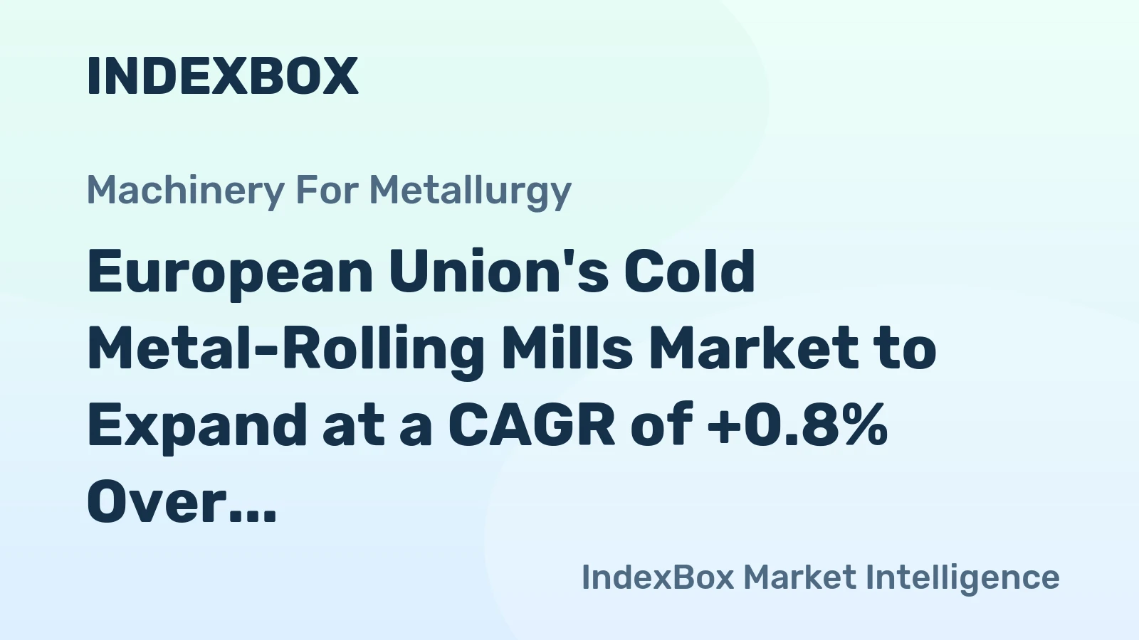 European Union's Cold Metal-Rolling Mills Market to Expand at a CAGR of +0.8% Over Next Decade