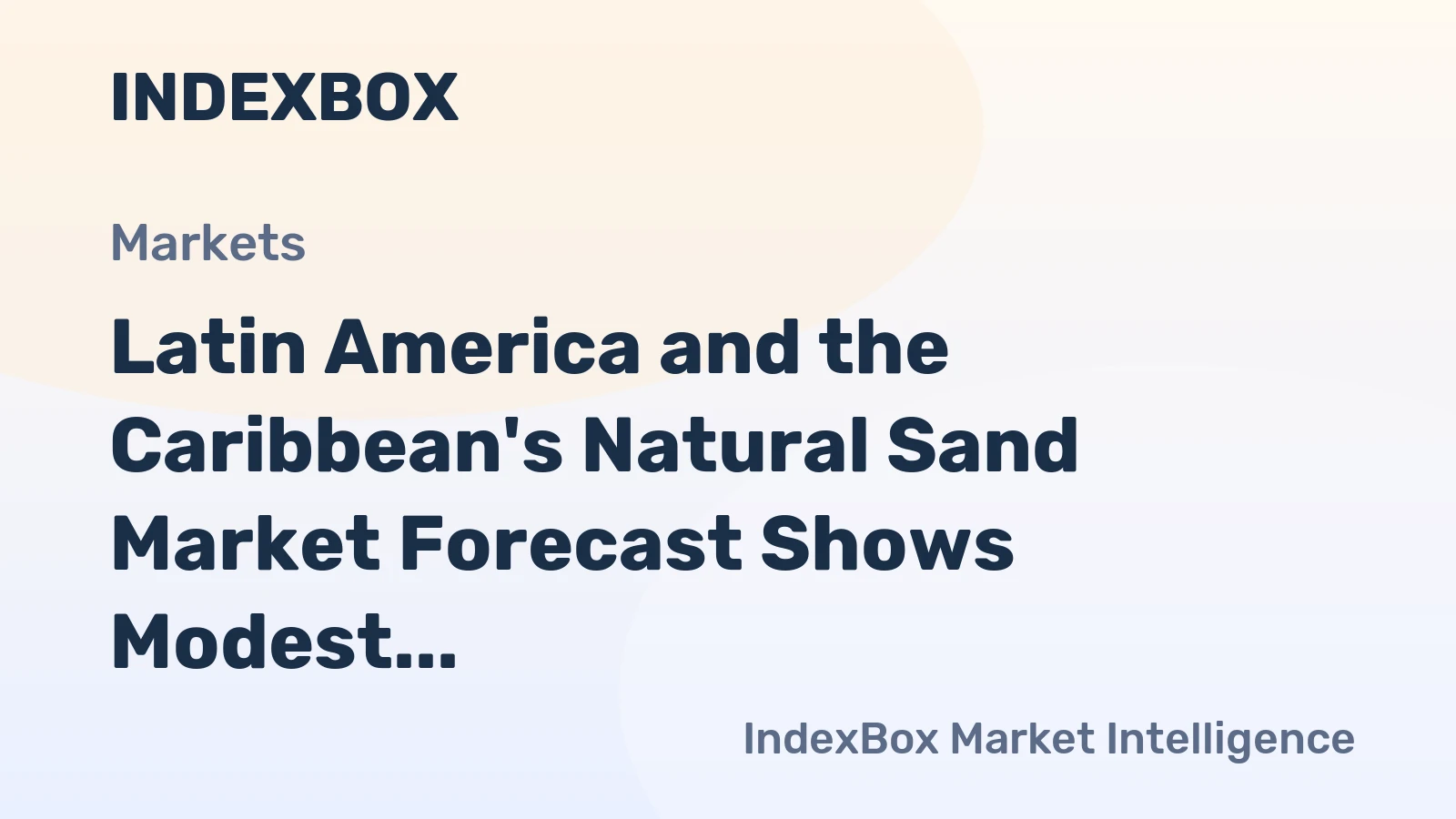 Latin America and the Caribbean's Natural Sand Market Forecast Shows Modest Growth With a +0.2% CAGR Through 2035