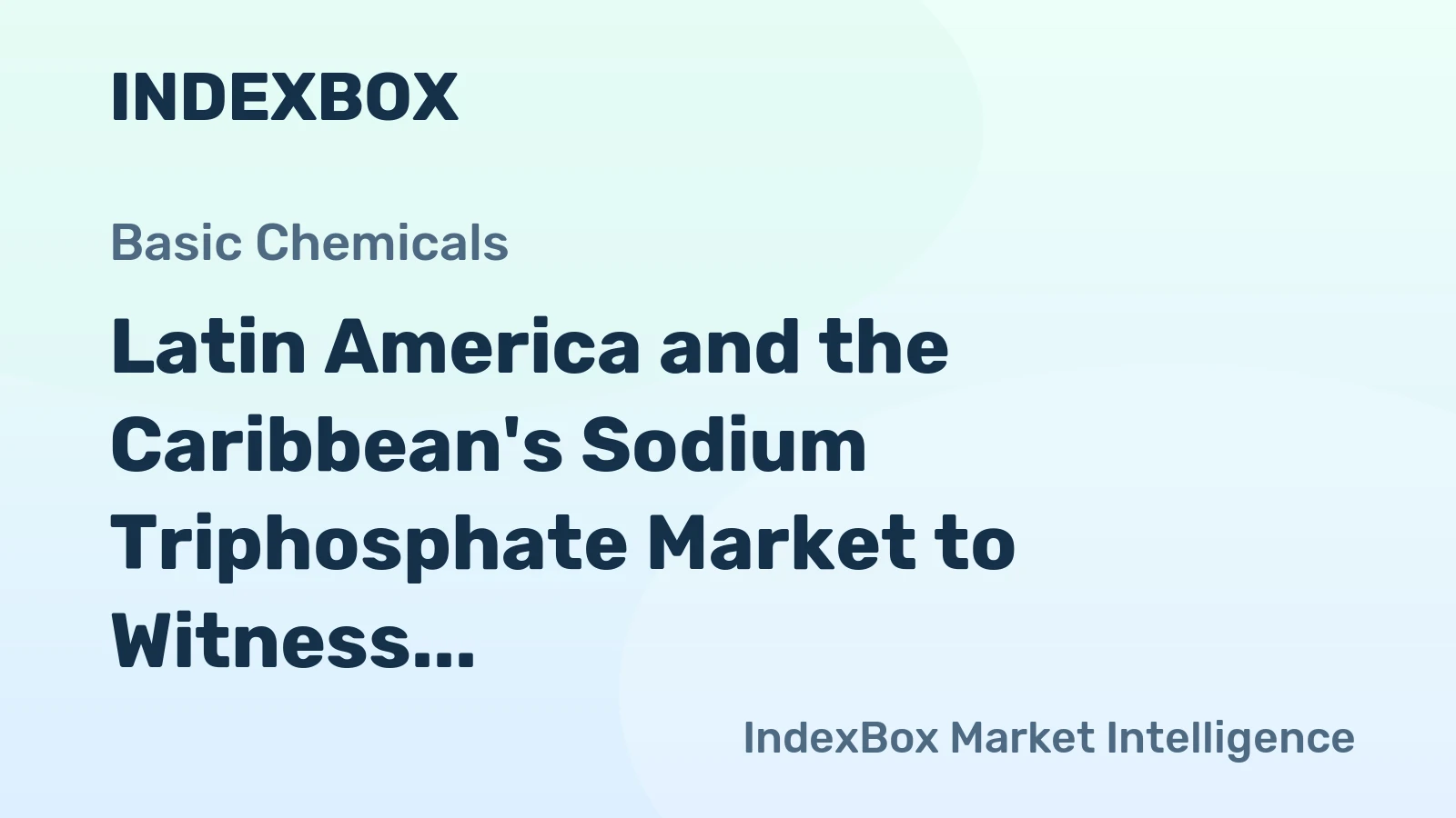 Latin America and the Caribbean's Sodium Triphosphate Market to Witness Moderate Growth with CAGR of +1.1%