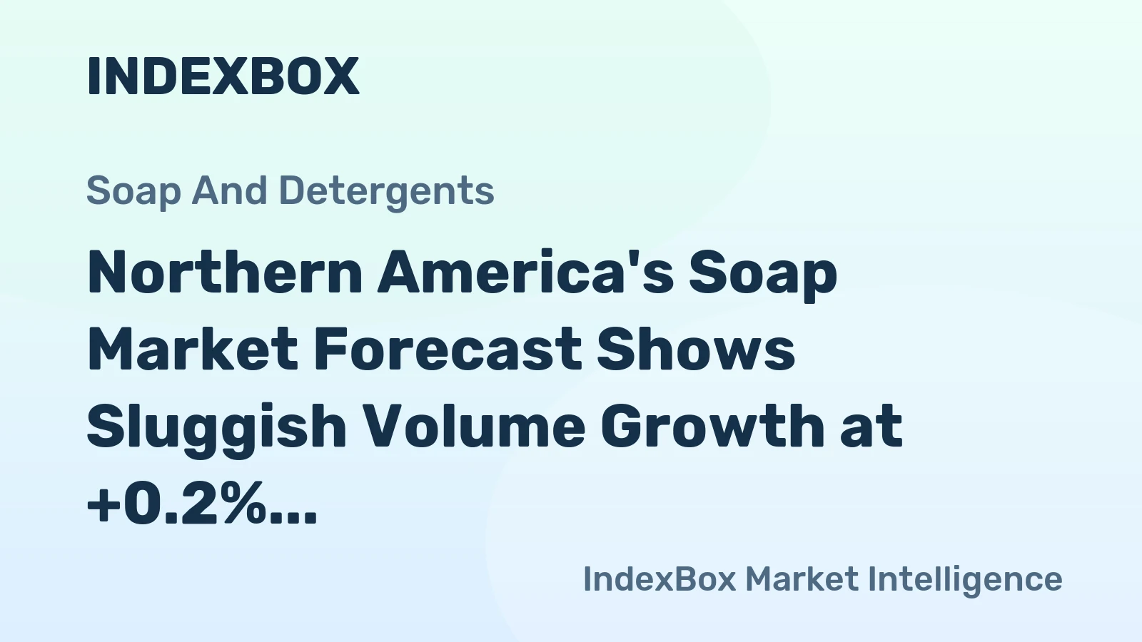 Northern America's Soap Market Forecast Shows Sluggish Volume Growth at +0.2% CAGR Amid Value Decline