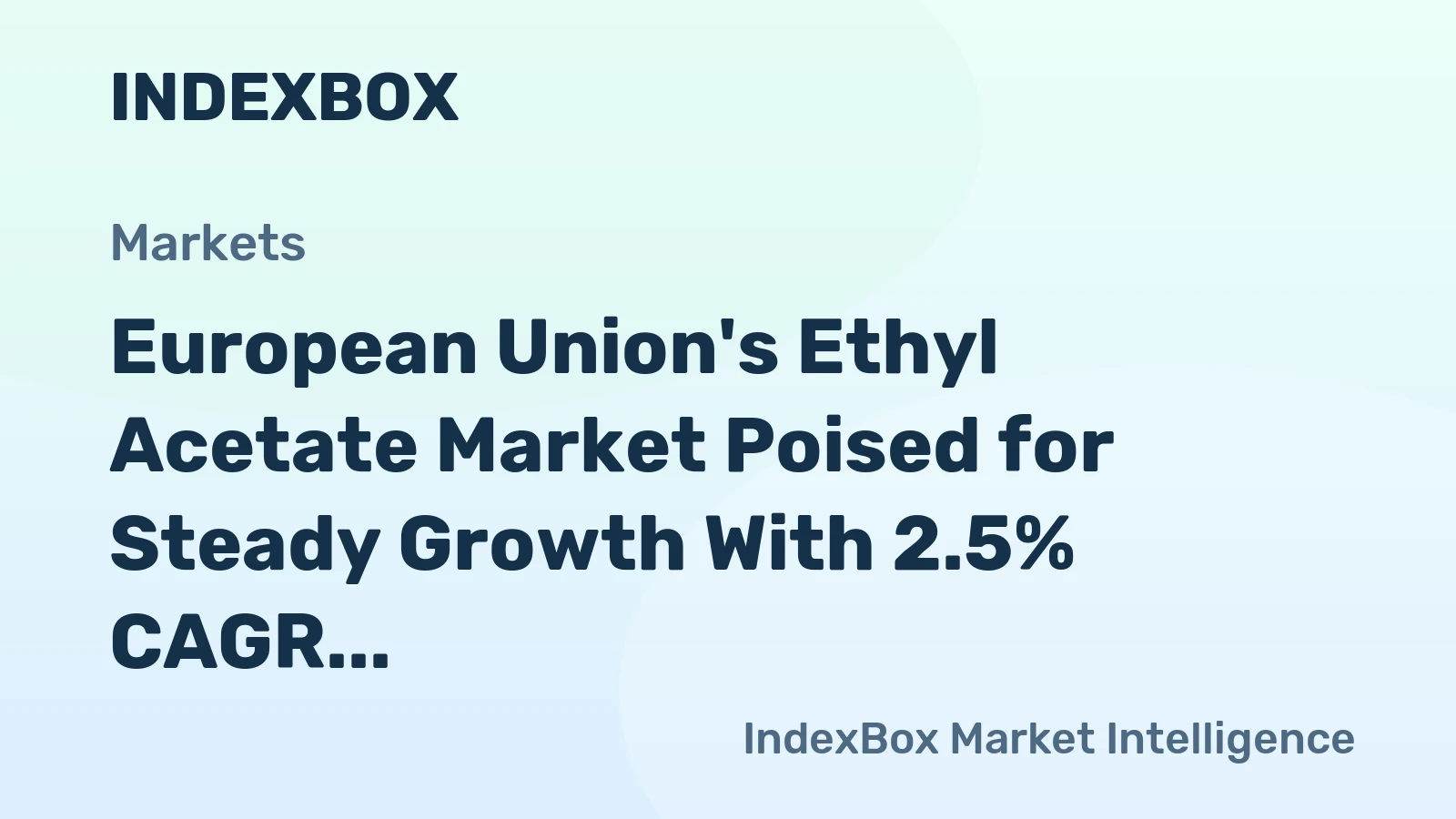 European Union's Ethyl Acetate Market Poised for Steady Growth With 2.5% CAGR in Value