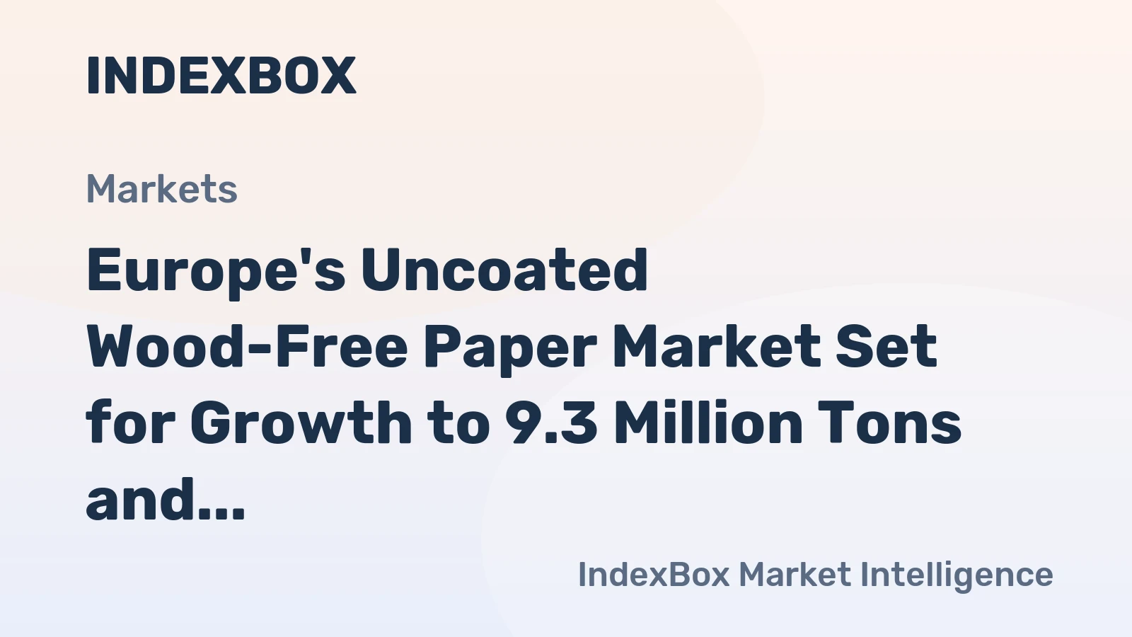 Europe's Uncoated Wood-Free Paper Market Set for Growth to 9.3 Million Tons and $15.2 Billion by 2035