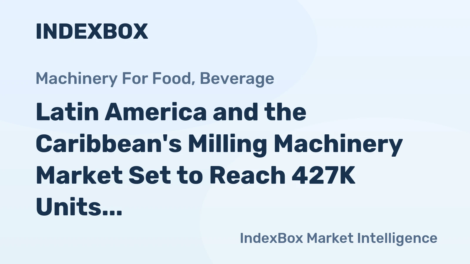 Latin America and the Caribbean's Milling Machinery Market Set to Reach 427K Units and $1.9 Billion