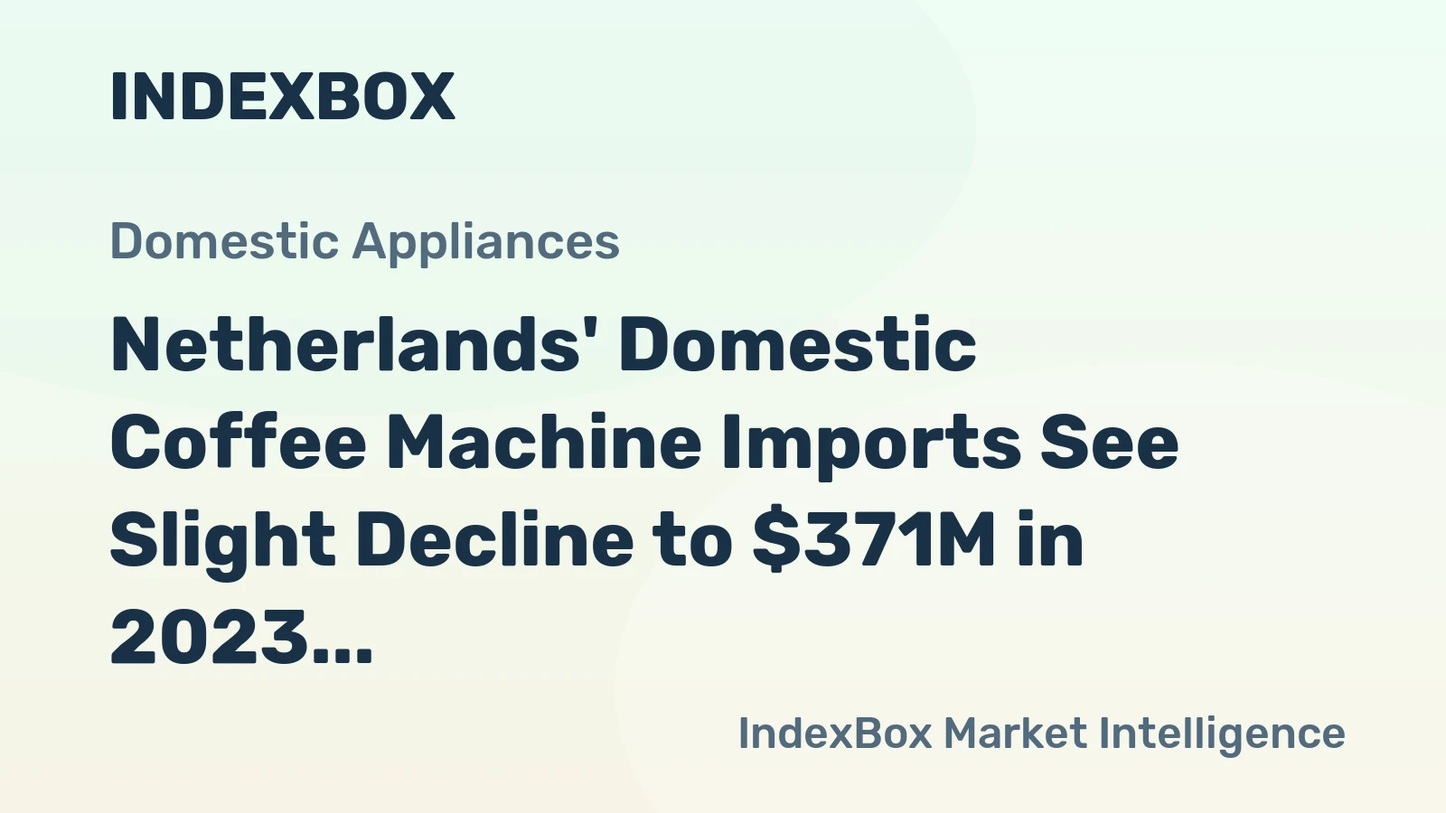Netherlands' Domestic Coffee Machine Imports See Slight Decline to $371M in 2023