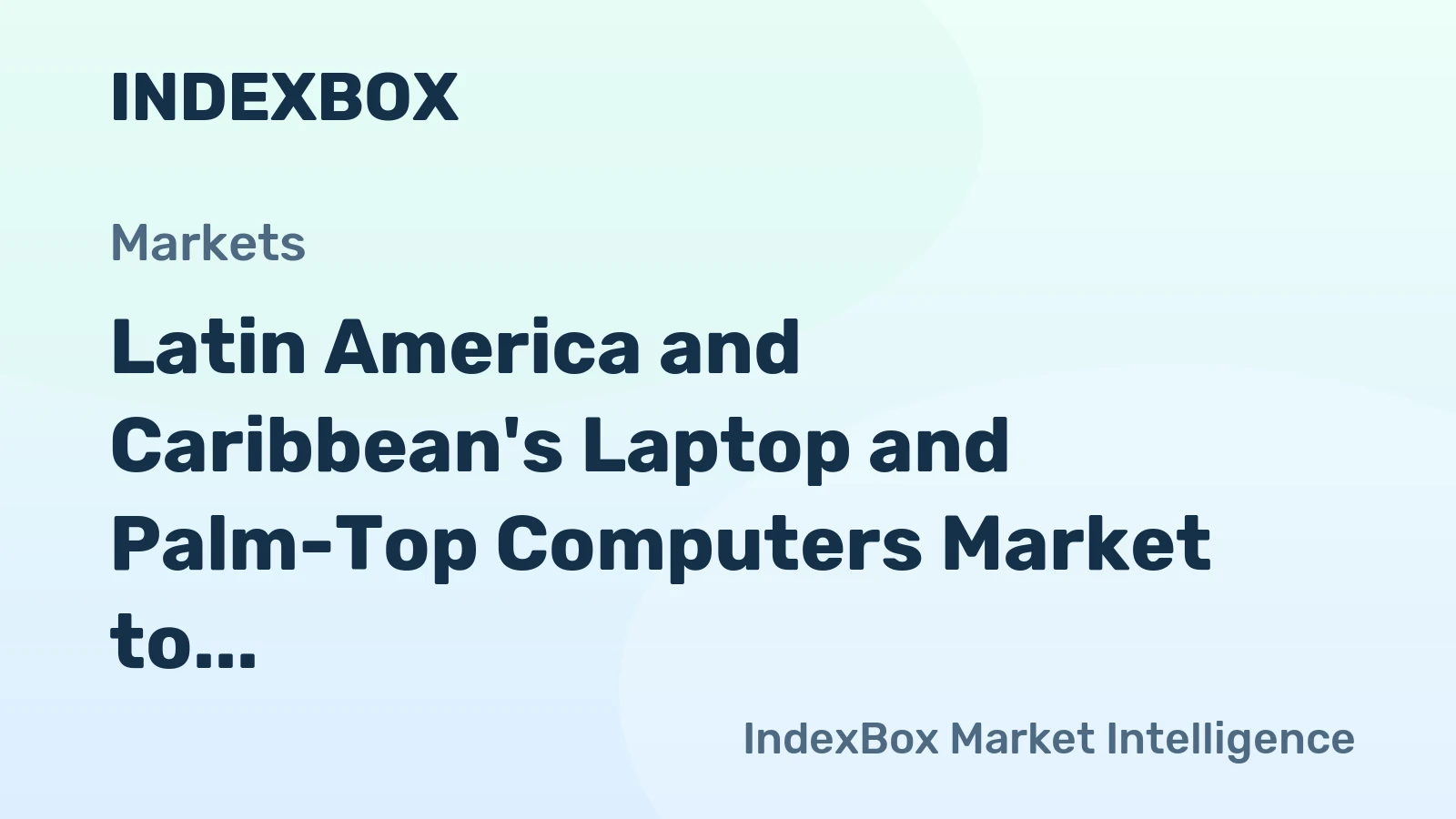 Latin America and Caribbean's Laptop and Palm-Top Computers Market to Reach 64M Units and $26.2B by 2035