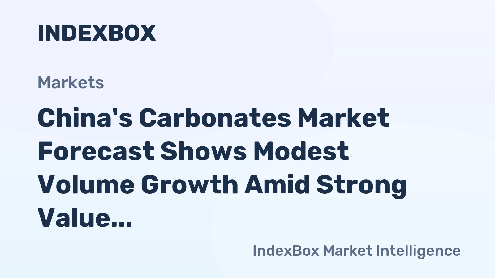 China's Carbonates Market Forecast Shows Modest Volume Growth Amid Strong Value Expansion