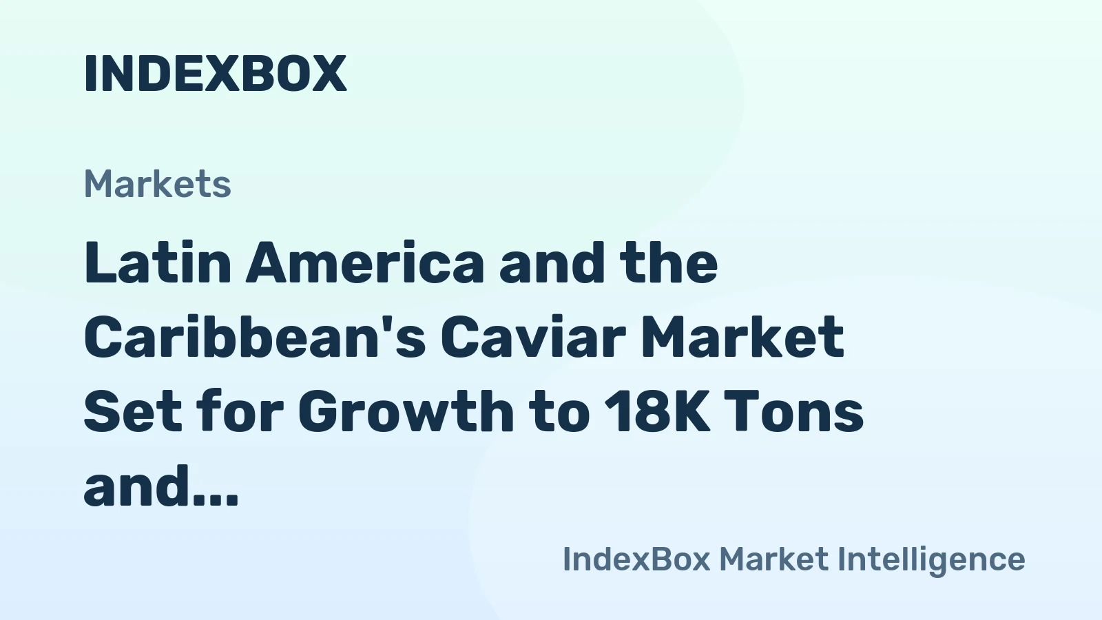 Latin America and the Caribbean's Caviar Market Set for Growth to 18K Tons and $420M