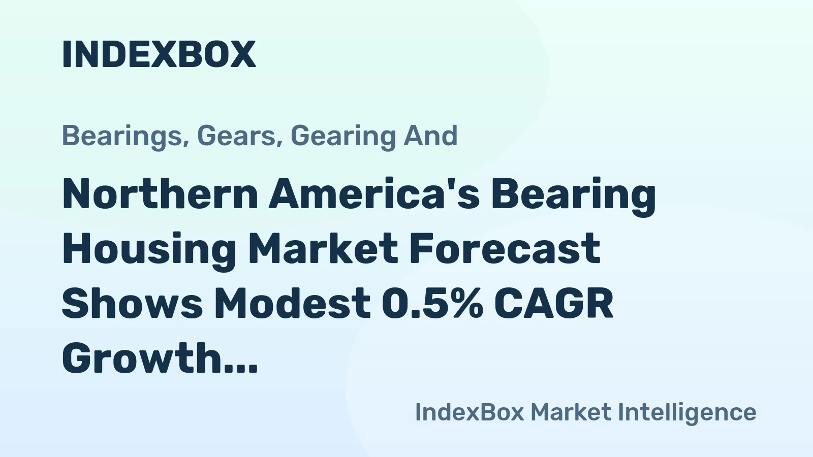 Northern America's Bearing Housing Market Forecast Shows Modest 0.5% CAGR Growth Through 2035