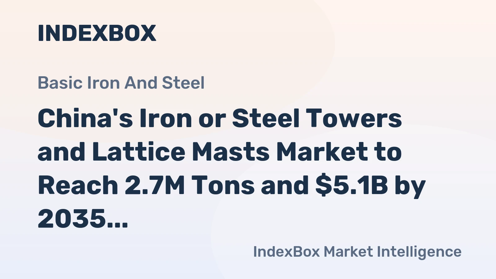 China's Iron or Steel Towers and Lattice Masts Market to Reach 2.7M Tons and $5.1B by 2035