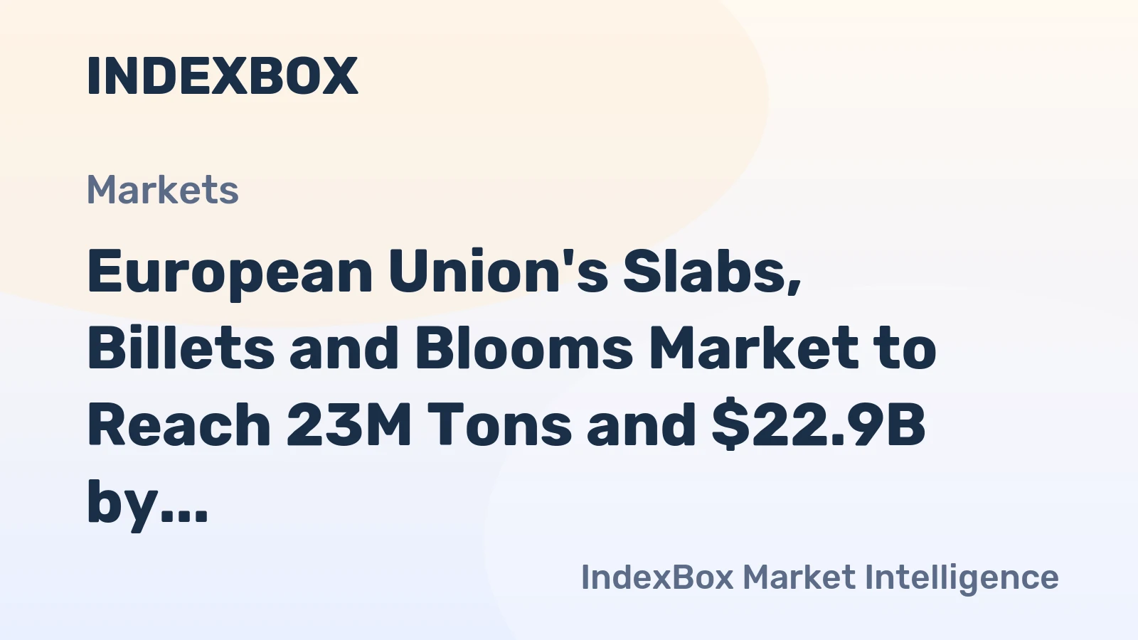 European Union's Slabs, Billets and Blooms Market to Reach 23M Tons and $22.9B by 2035 Following Recent Decline