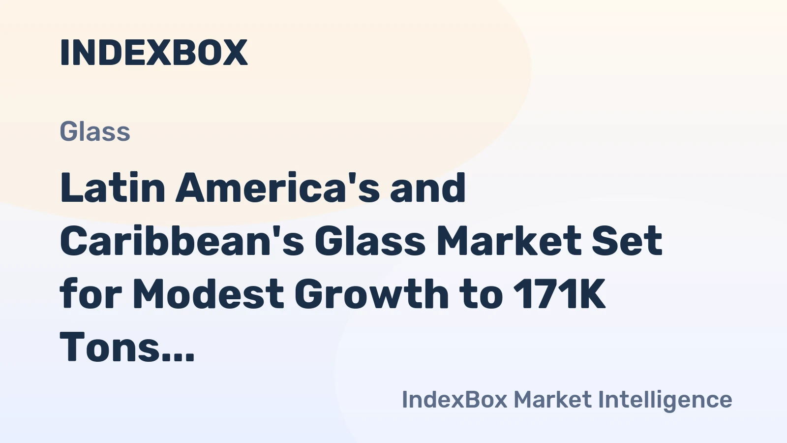Latin America's and Caribbean's Glass Market Set for Modest Growth to 171K Tons and $28M
