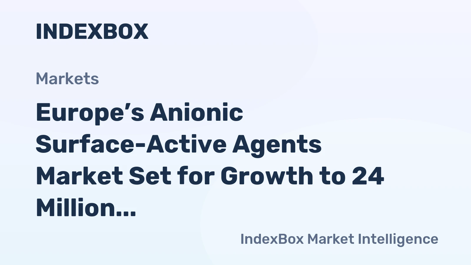 Europe’s Anionic Surface-Active Agents Market Set for Growth to 24 Million Tons and 51 Billion Dollars