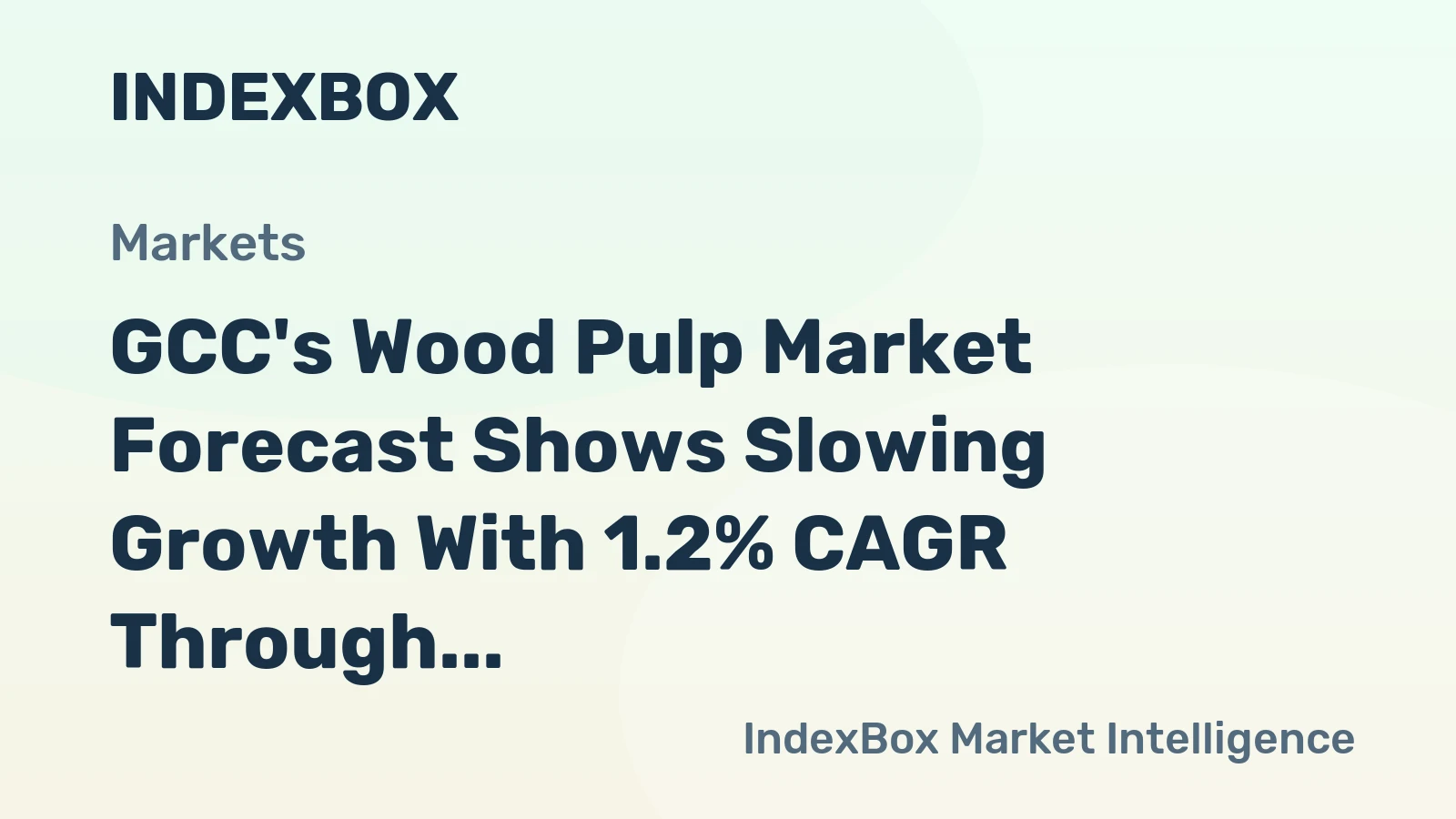 GCC's Wood Pulp Market Forecast Shows Slowing Growth With 1.2% CAGR Through 2035