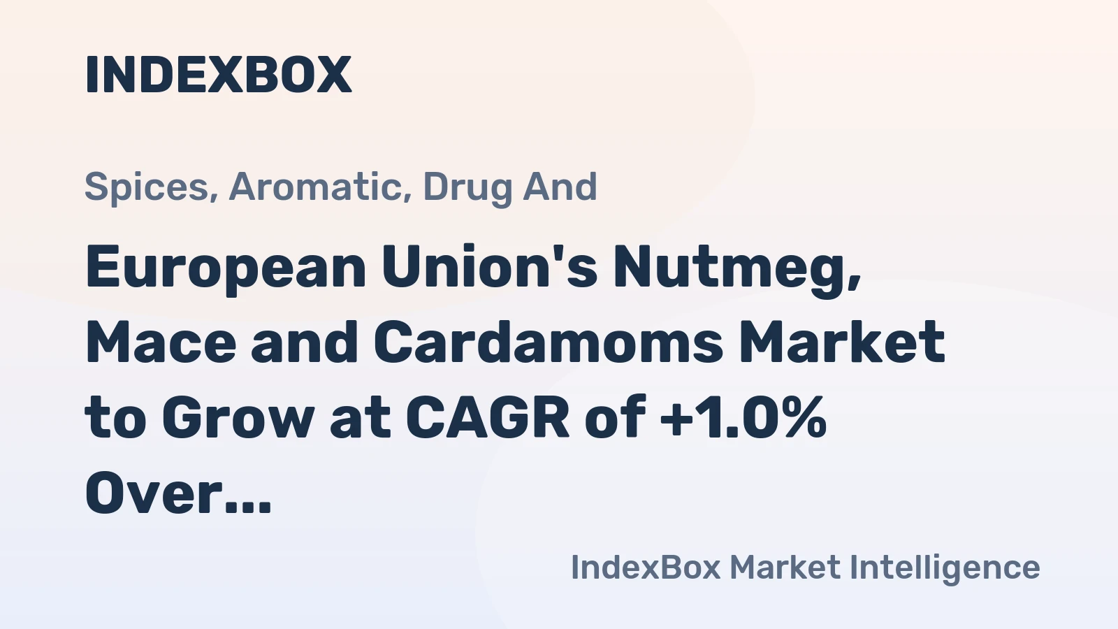 European Union's Nutmeg, Mace and Cardamoms Market to Grow at CAGR of +1.0% Over Next Decade