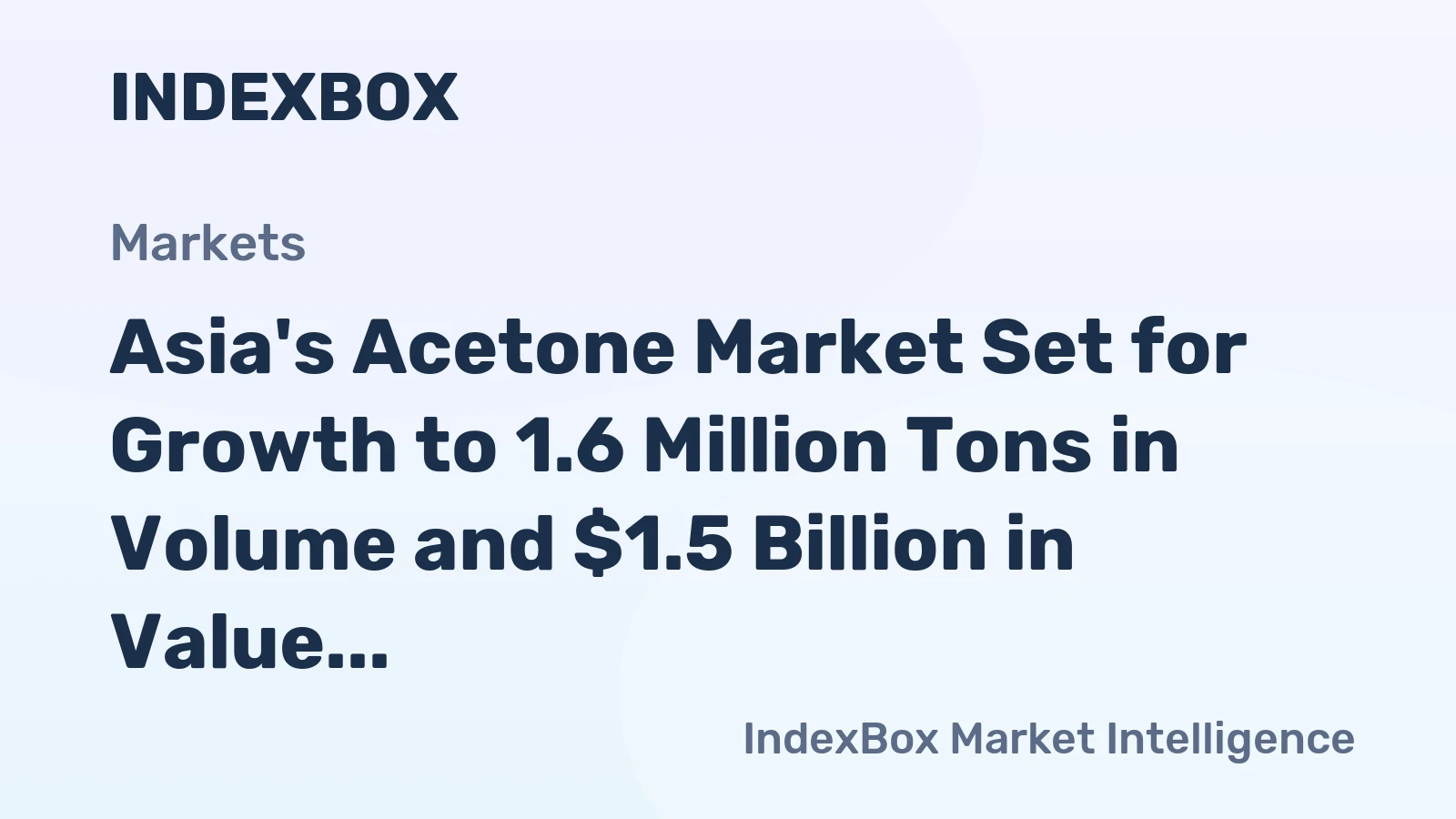 Asia's Acetone Market Set for Growth to 1.6 Million Tons in Volume and $1.5 Billion in Value