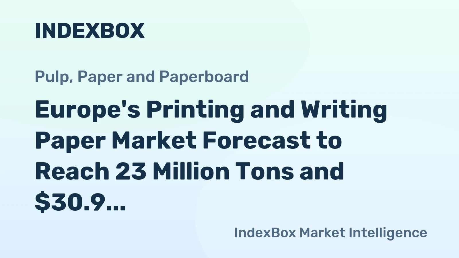 Europe's Printing and Writing Paper Market Forecast to Reach 23 Million Tons and $30.9 Billion by 2035