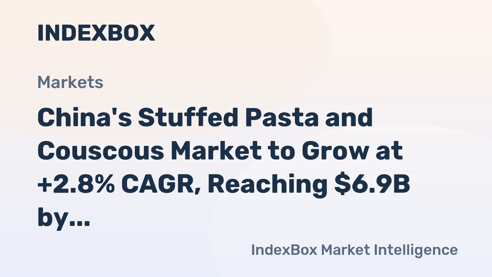 China's Stuffed Pasta and Couscous Market to Grow at +2.8% CAGR, Reaching $6.9B by 2035