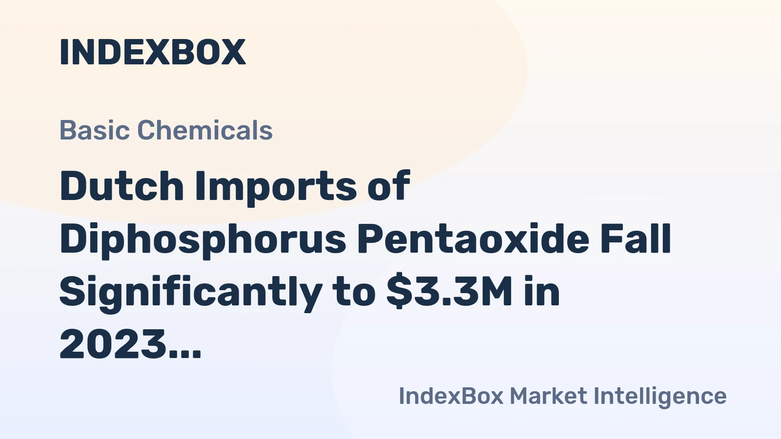 Dutch Imports of Diphosphorus Pentaoxide Fall Significantly to $3.3M in 2023