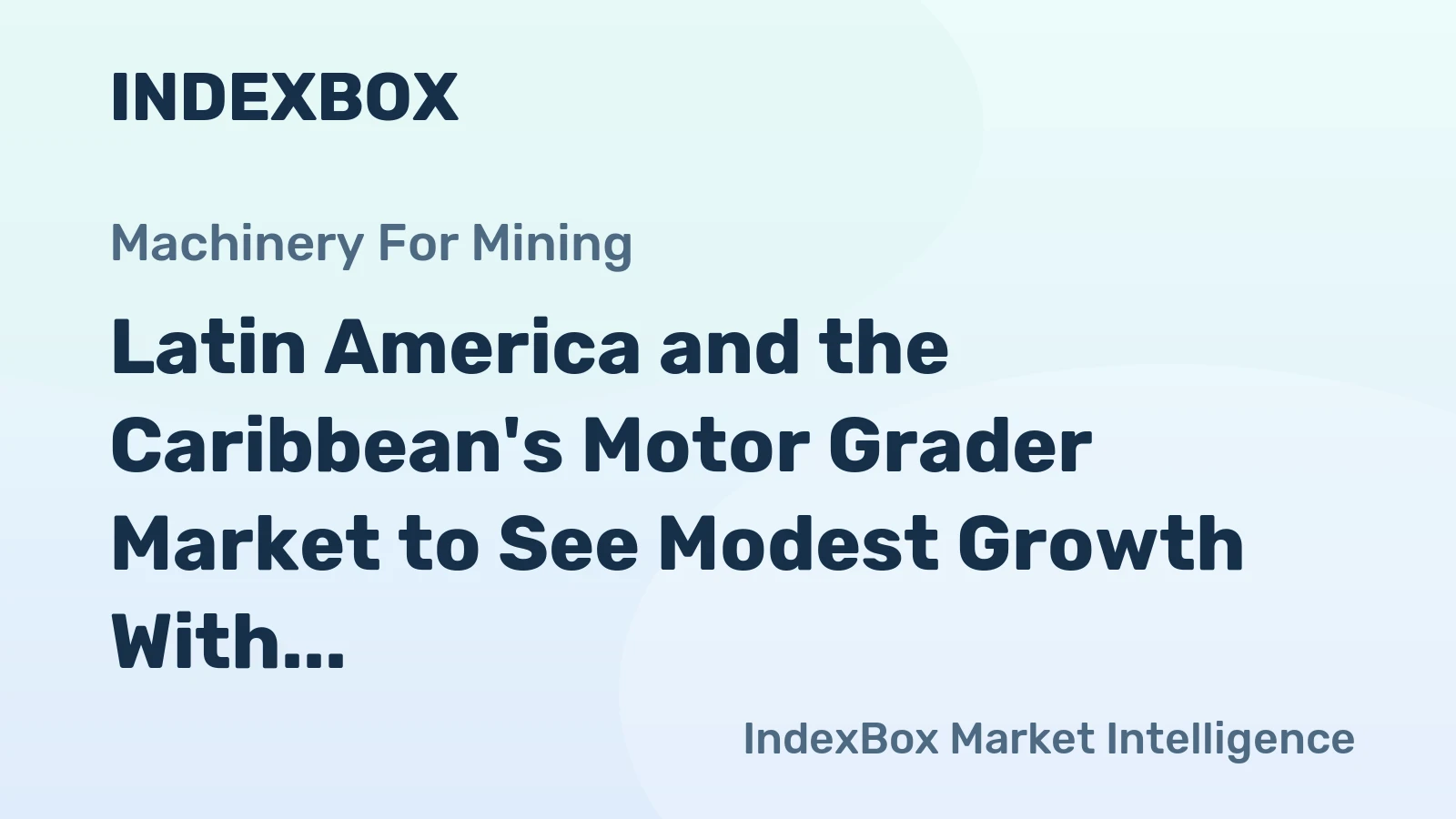 Latin America and the Caribbean's Motor Grader Market to See Modest Growth With a +0.7% Value CAGR