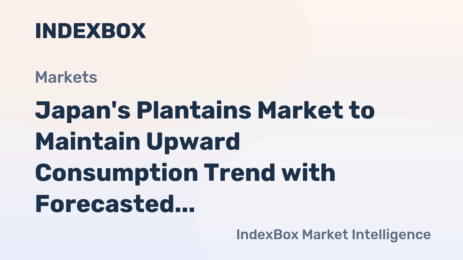 Japan's Plantains Market to Maintain Upward Consumption Trend with Forecasted CAGR of +0.6%