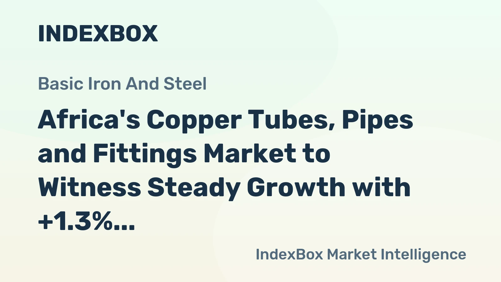 Africa's Copper Tubes, Pipes and Fittings Market to Witness Steady Growth with +1.3% CAGR over the Next Decade