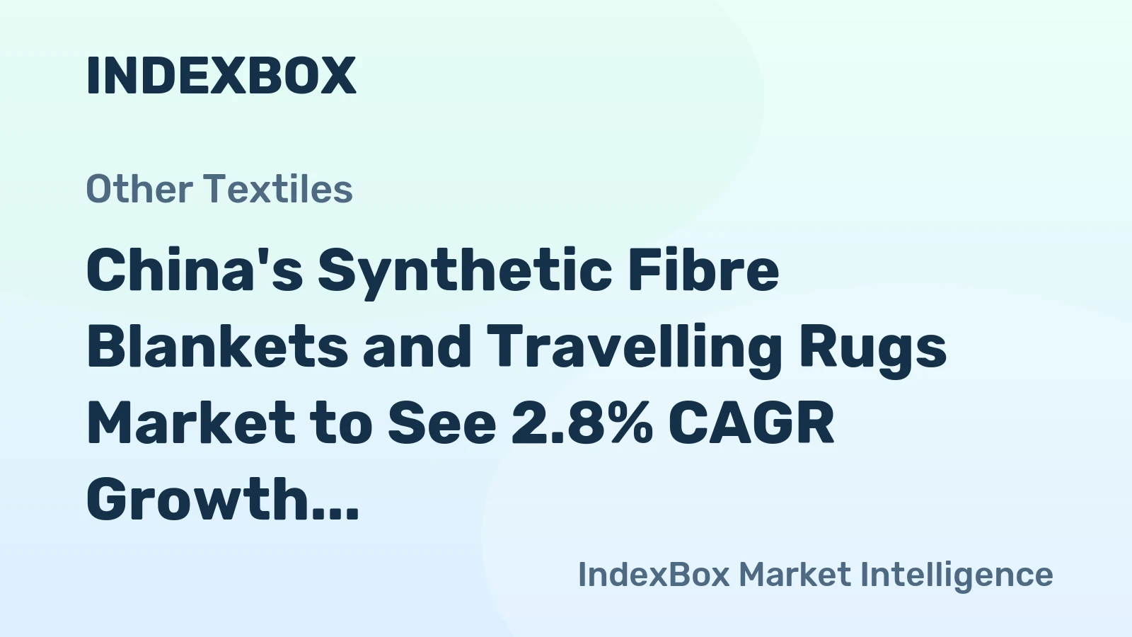 China's Synthetic Fibre Blankets and Travelling Rugs Market to See 2.8% CAGR Growth by 2035