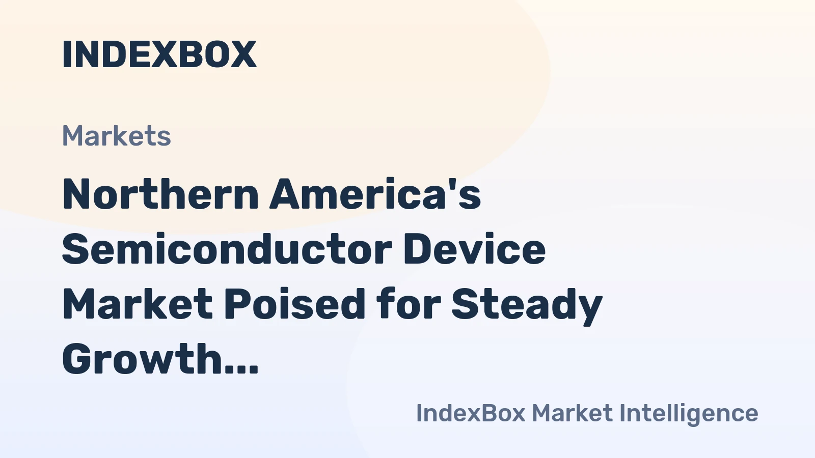 Northern America's Semiconductor Device Market Poised for Steady Growth With 4.2% Value CAGR