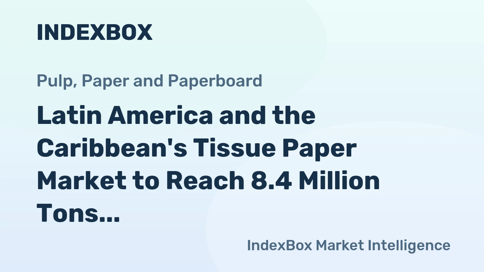 Latin America and the Caribbean's Tissue Paper Market to Reach 8.4 Million Tons and $13.3 Billion by 2035