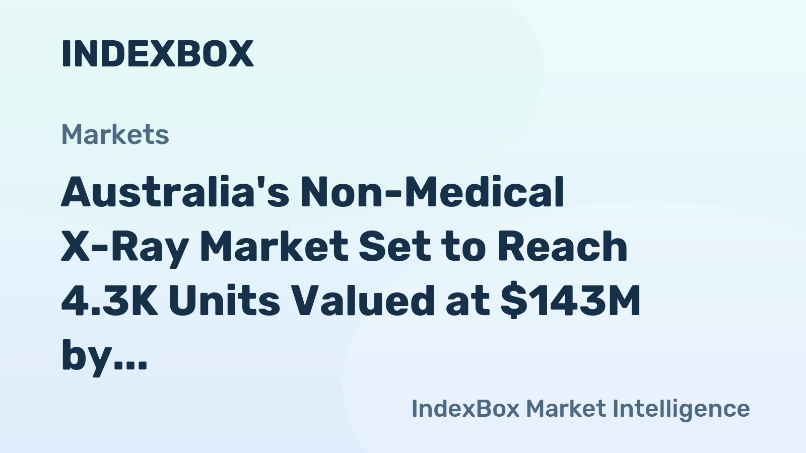 Australia's Non-Medical X-Ray Market Set to Reach 4.3K Units Valued at $143M by 2035