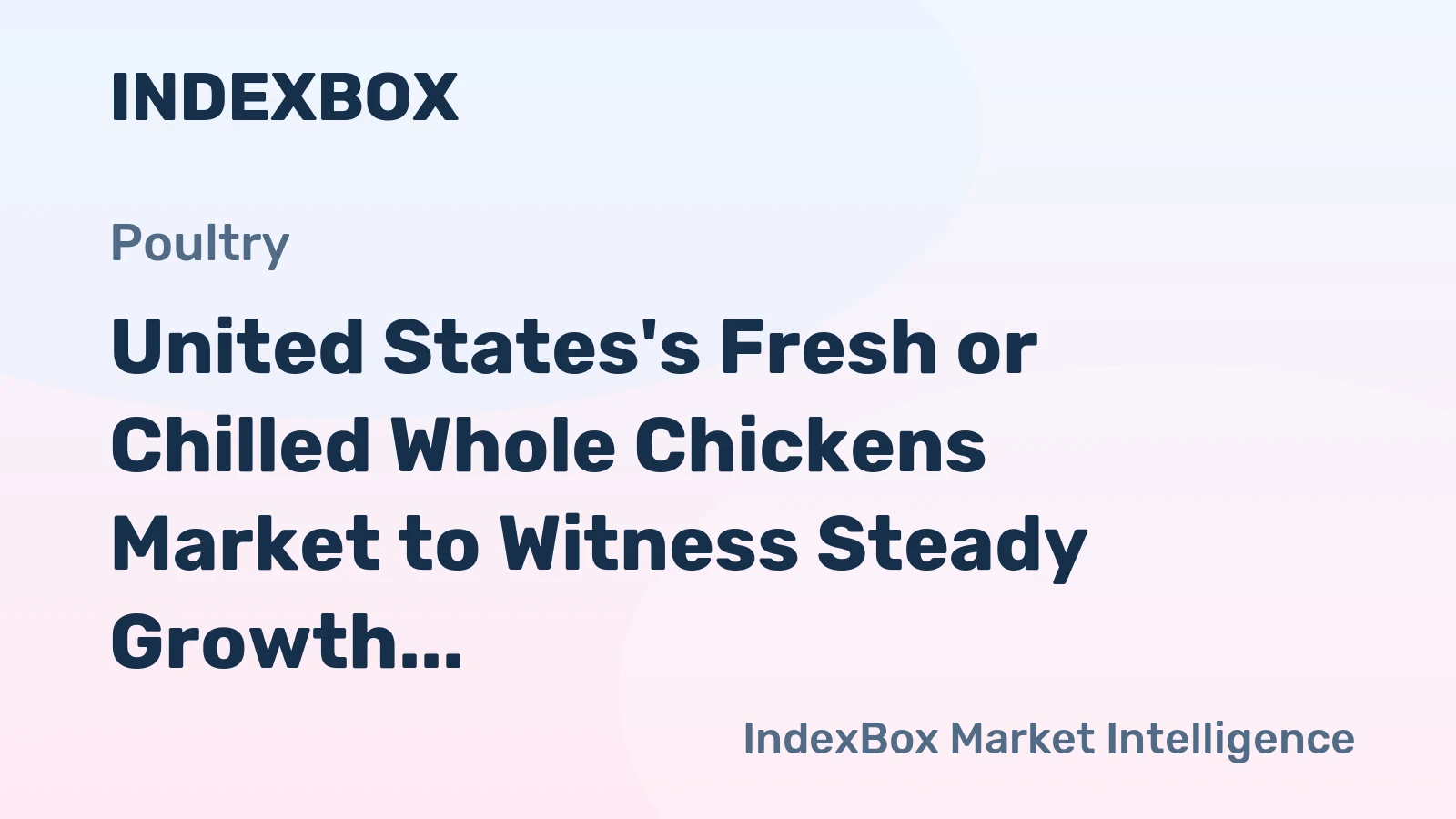 United States's Fresh or Chilled Whole Chickens Market to Witness Steady Growth with a CAGR of +1.9%