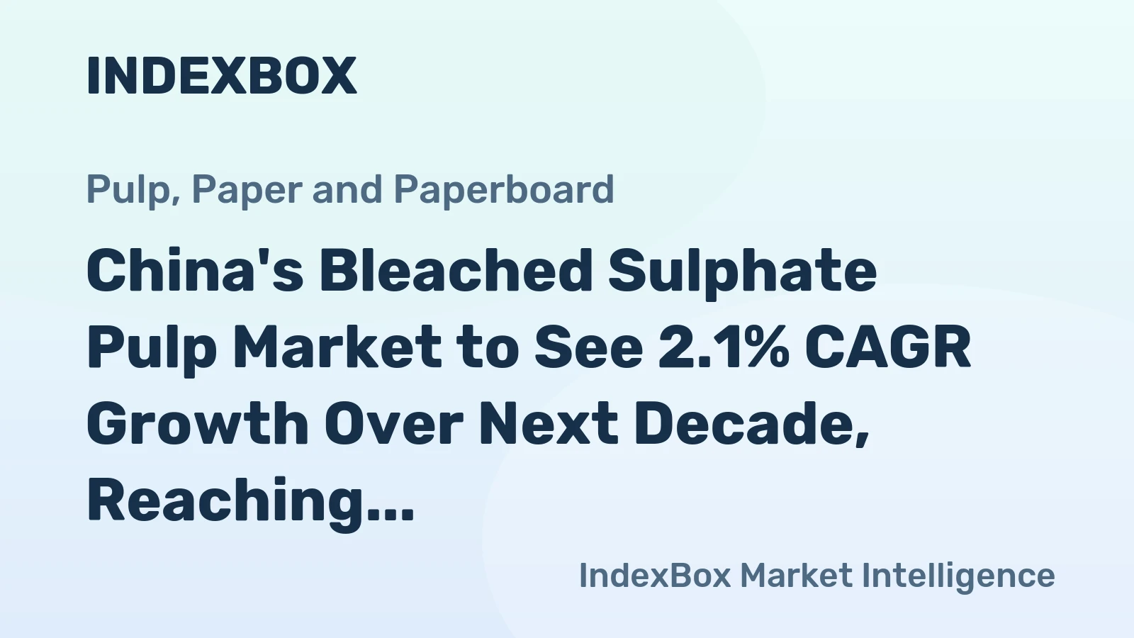 China's Bleached Sulphate Pulp Market to See 2.1% CAGR Growth Over Next Decade, Reaching $39.8B by 2035