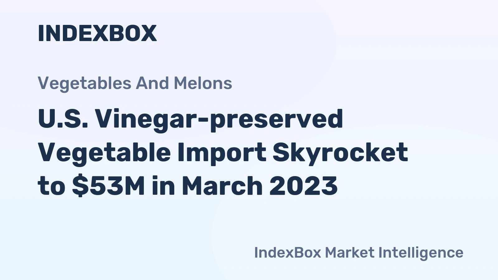 U.S. Vinegar-preserved Vegetable Import Skyrocket to $53M in March 2023