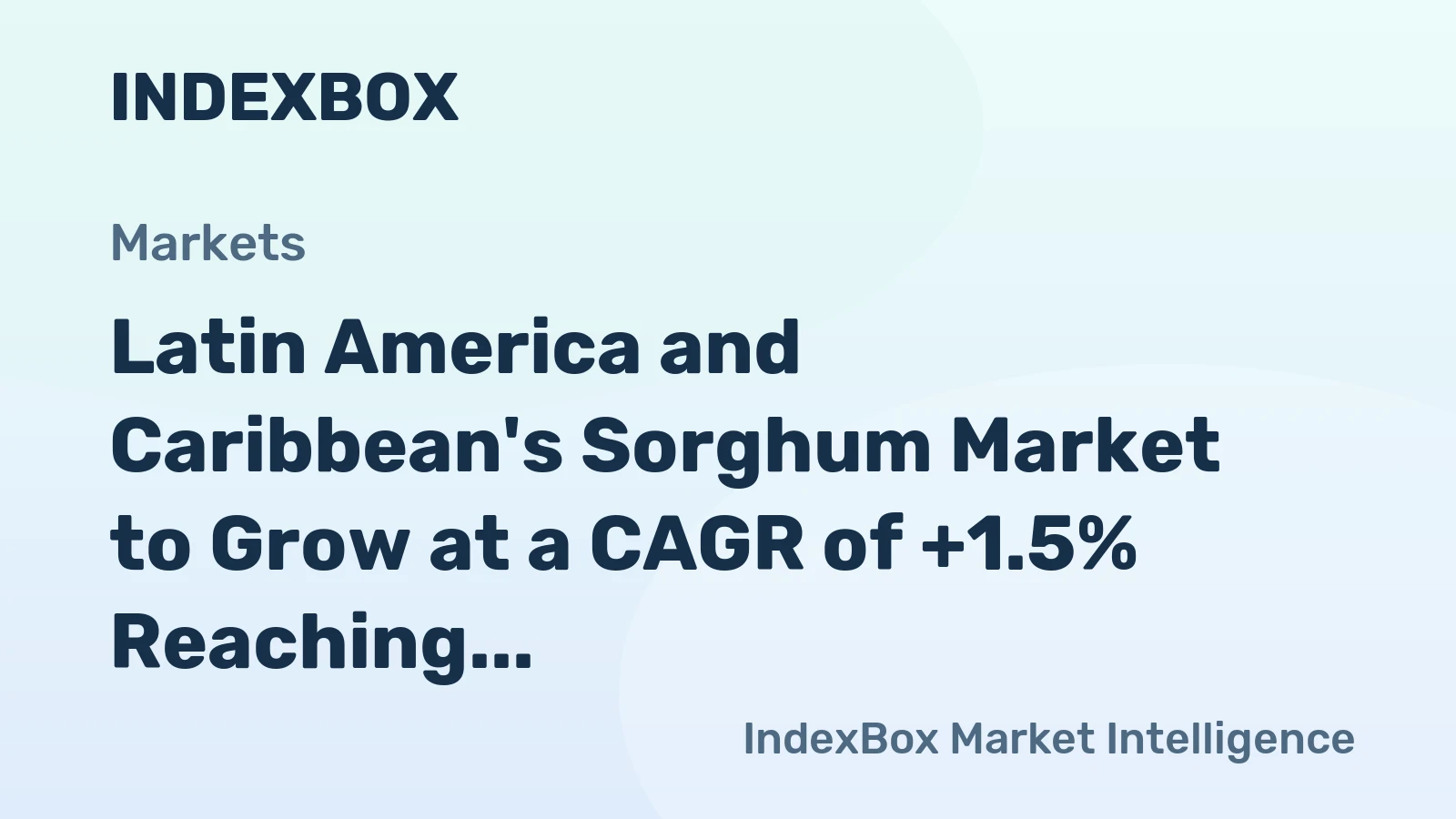 Latin America and Caribbean's Sorghum Market to Grow at a CAGR of +1.5% Reaching $2.9B by 2035